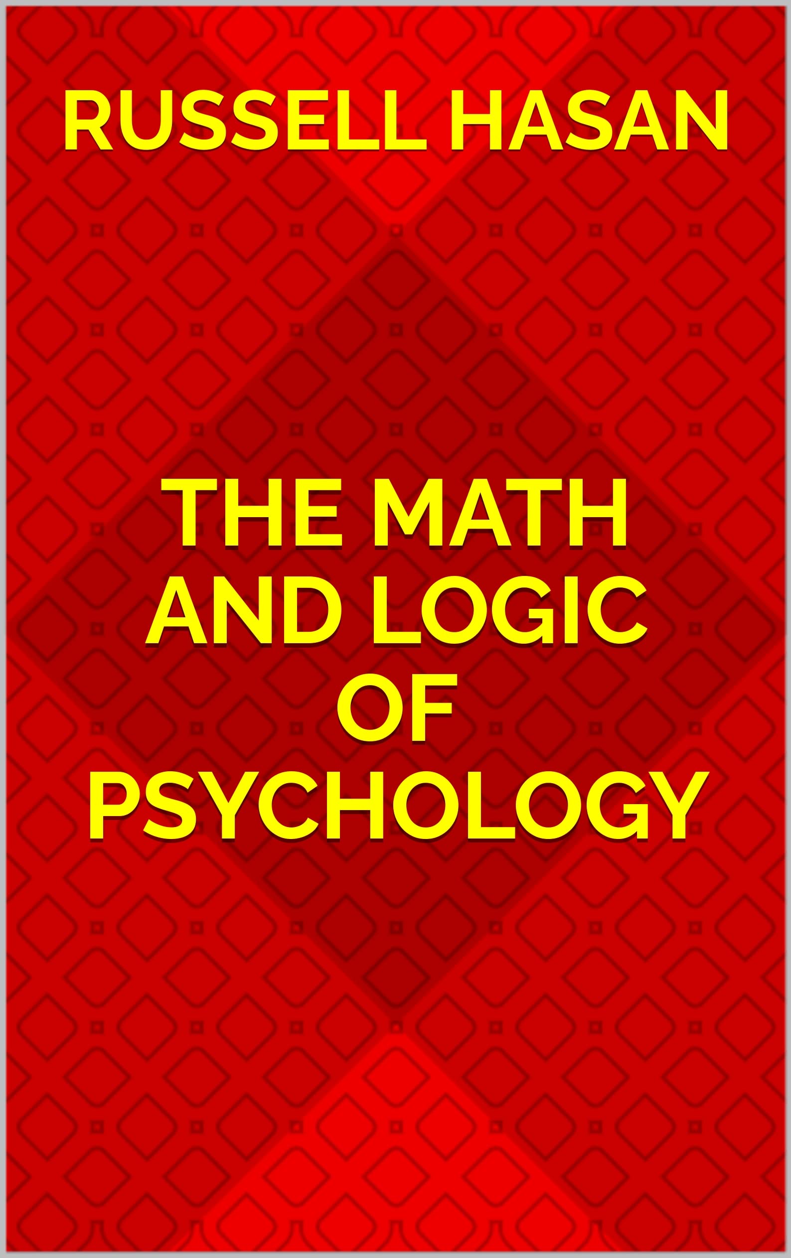 The Math and Logic of Psychology by Russell Hasan | Goodreads