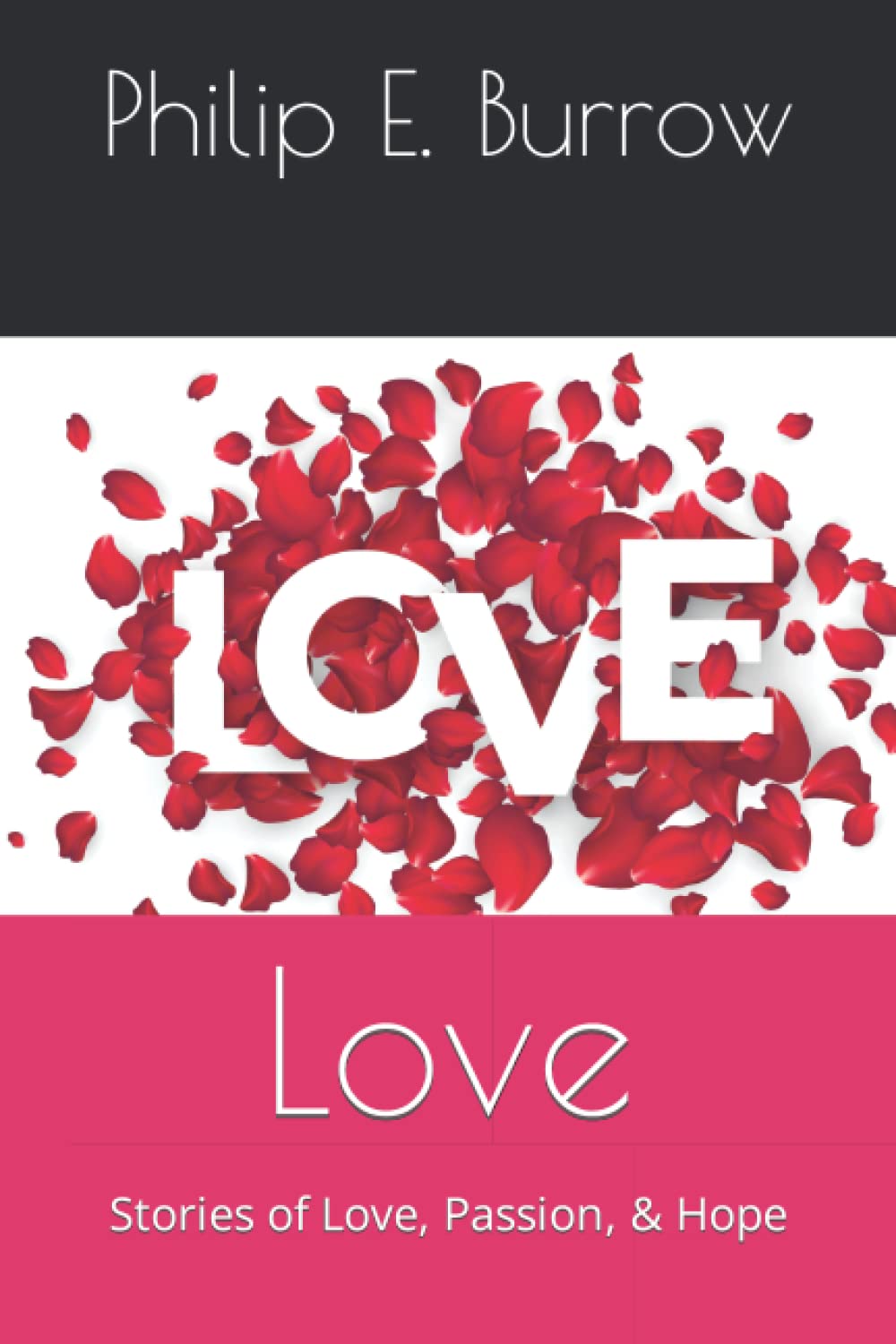 Love: Stories of Love, Passion, & Hope in Poetical Form by Philip E Burrow | Goodreads