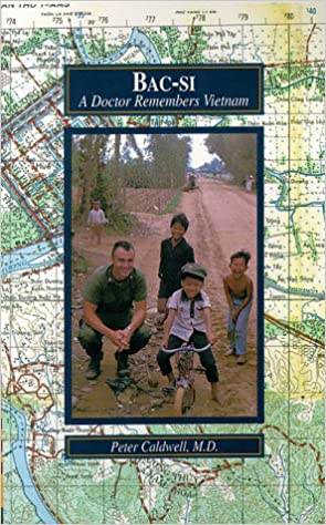 Bac-Si: A Doctor Remembers Vietnam by Peter Caldwell | Goodreads