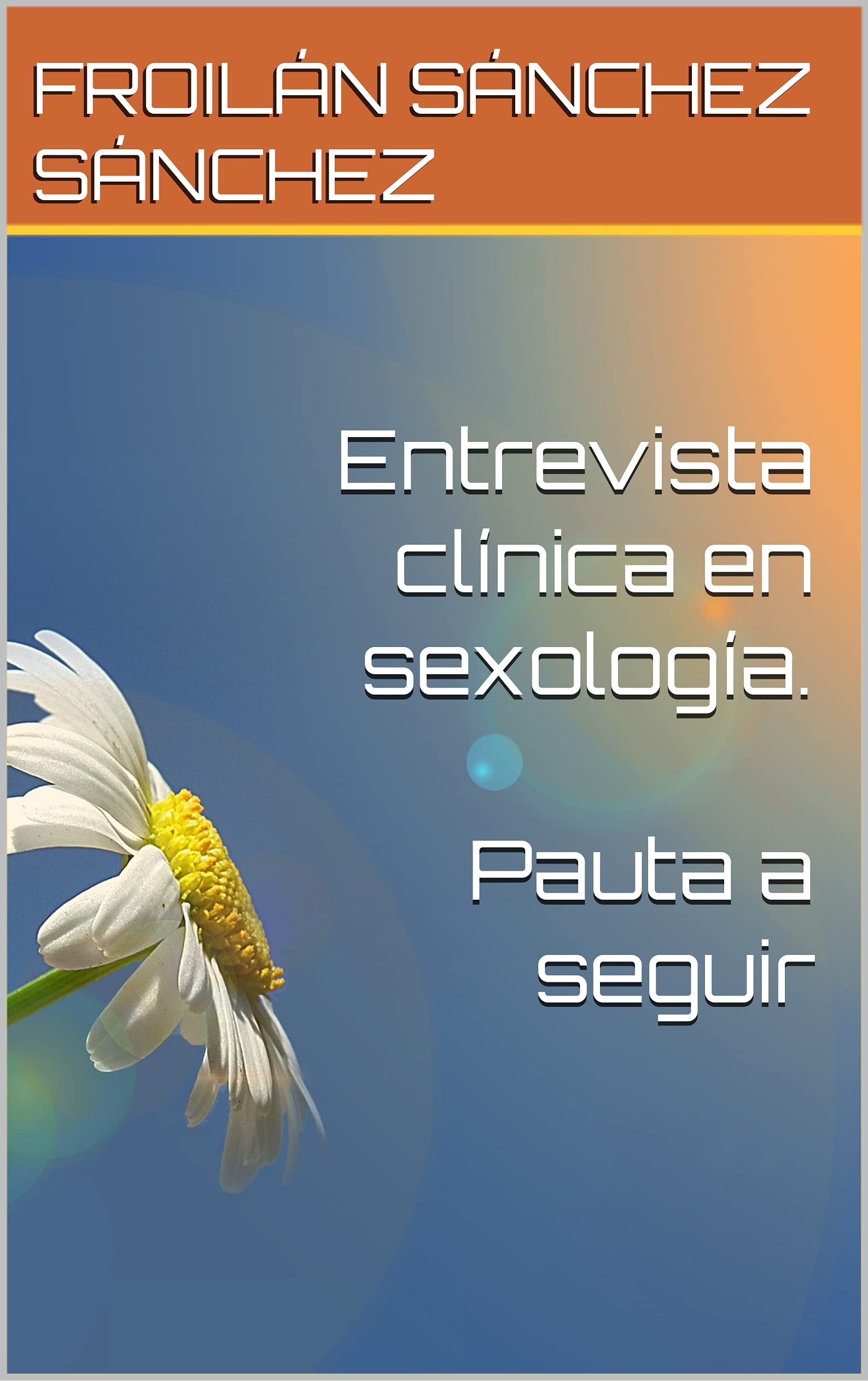 Entrevista clínica en sexología. Pauta a seguir by FROILÁN SÁNCHEZ SÁNCHEZ | Goodreads