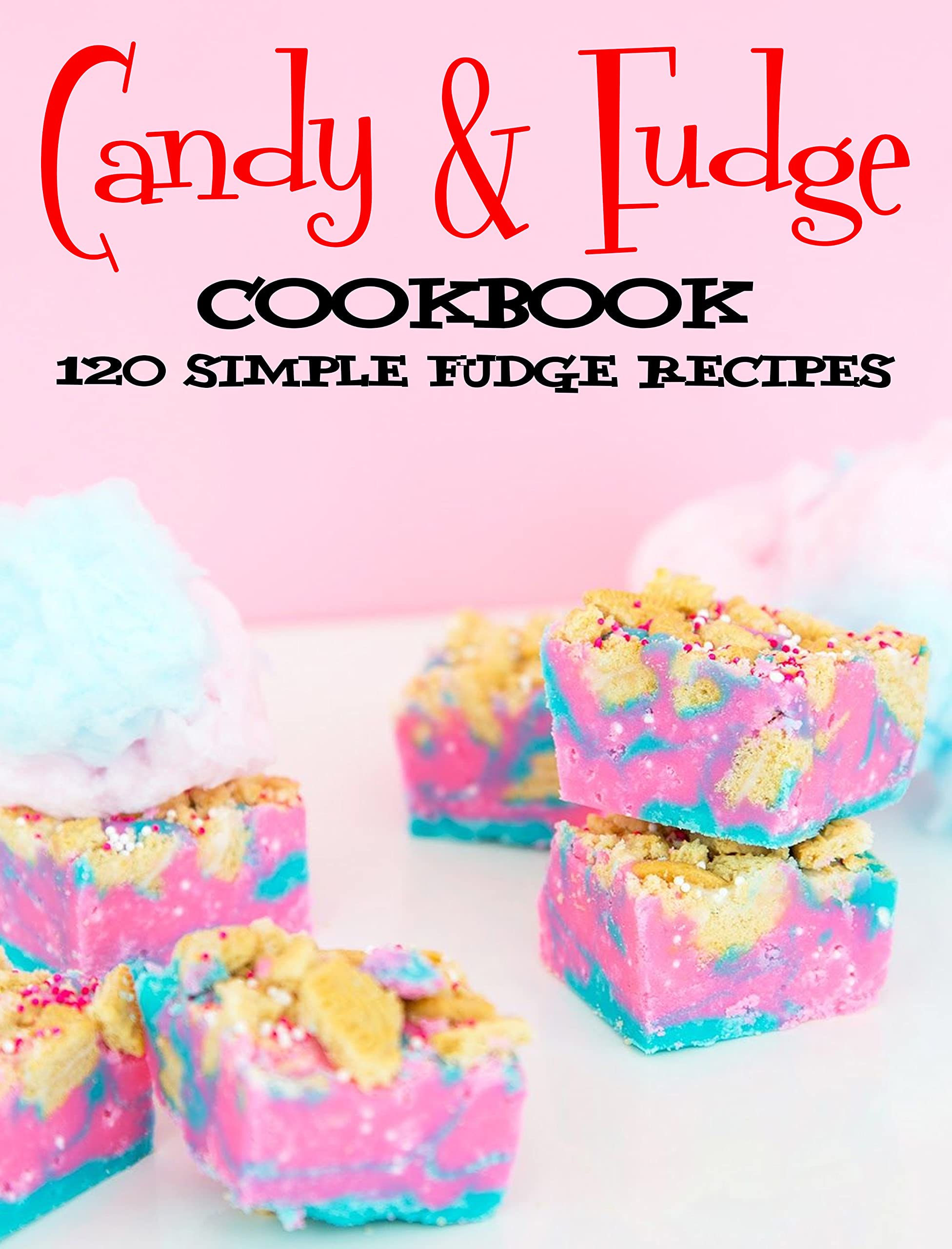 Candy and Fudge Cookbook: 120 simple fudge recipes by Linnie Adams ...