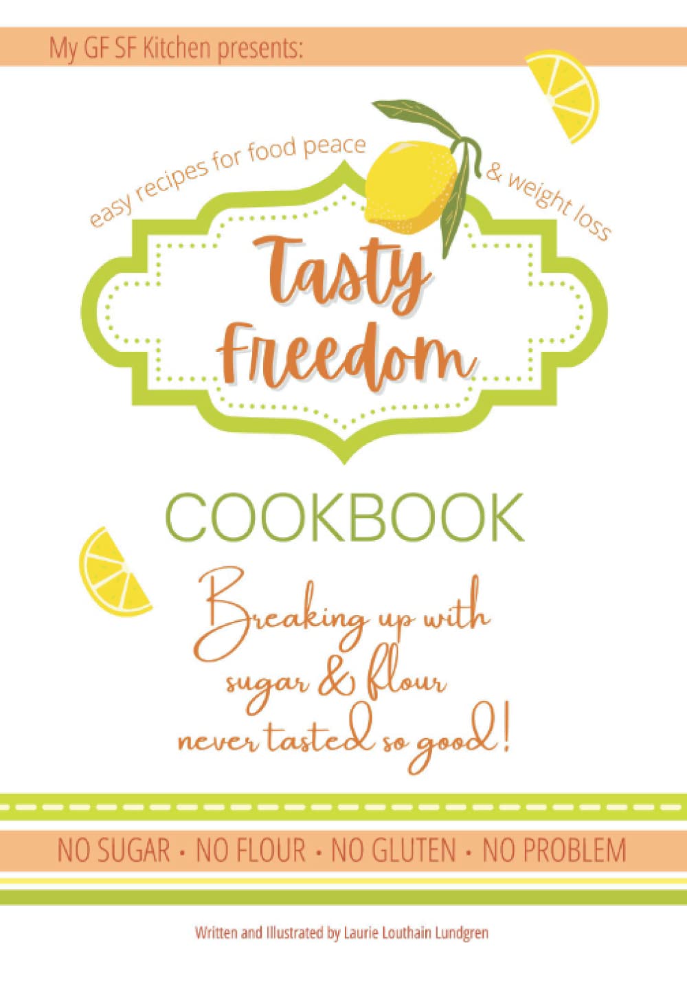 Tasty Freedom Cookbook: Breaking Up with Sugar & Flour Never Tasted So ...