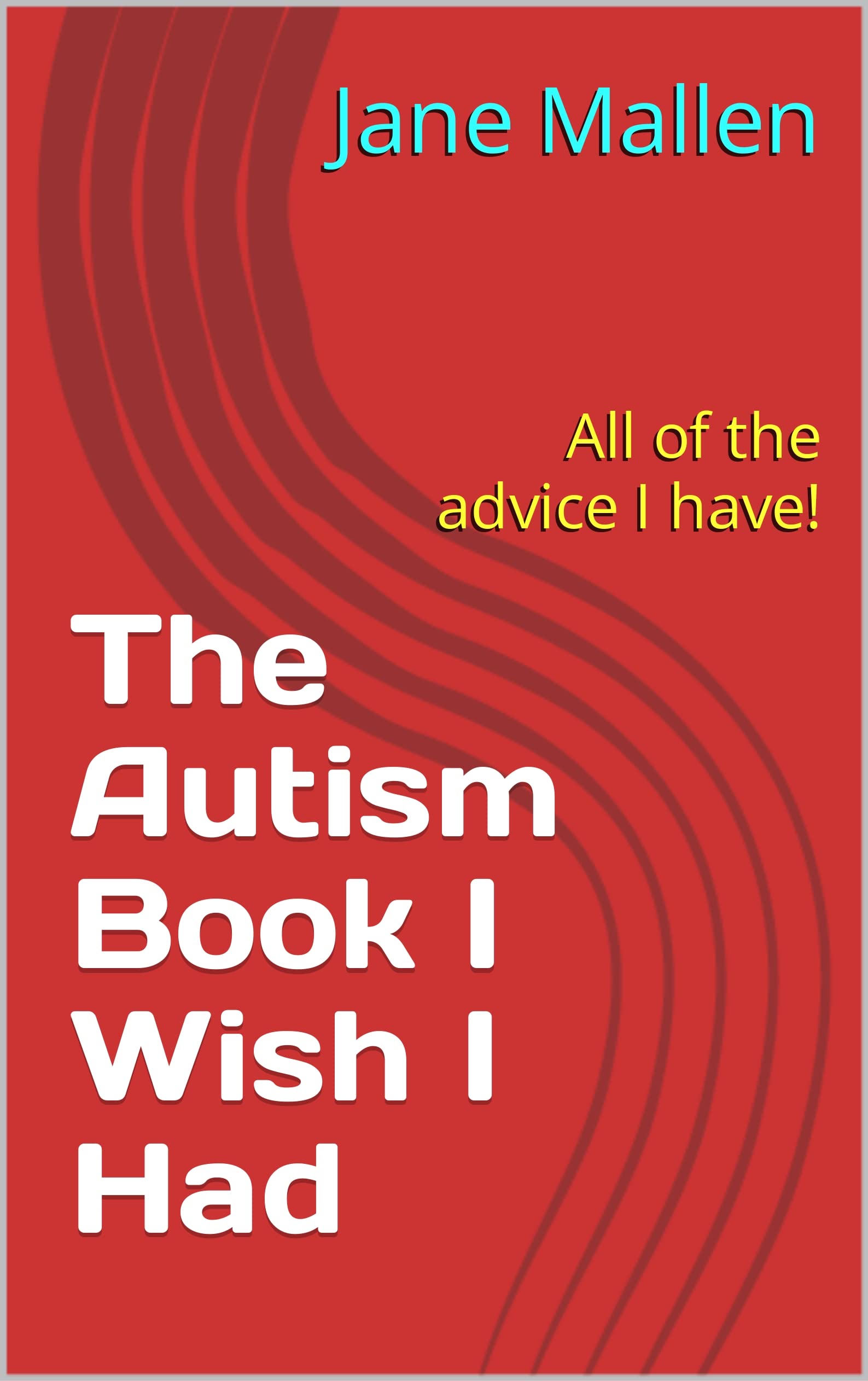 The Autism Advice Book I Wish I Had: Every piece of advice I have by ...