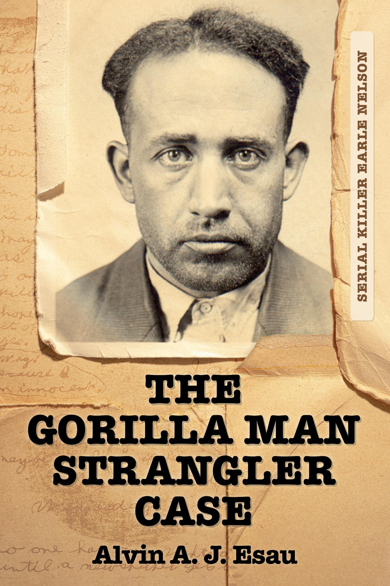 The Gorilla Man Strangler Case: Serial Killer Earle Nelson by Alvin A.J ...