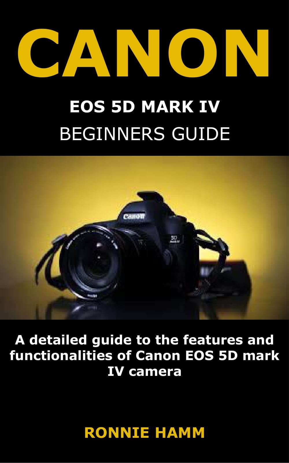 CANON EOS 5D MARK IV BEGINNERS GUIDE: A detailed guide to the features ...
