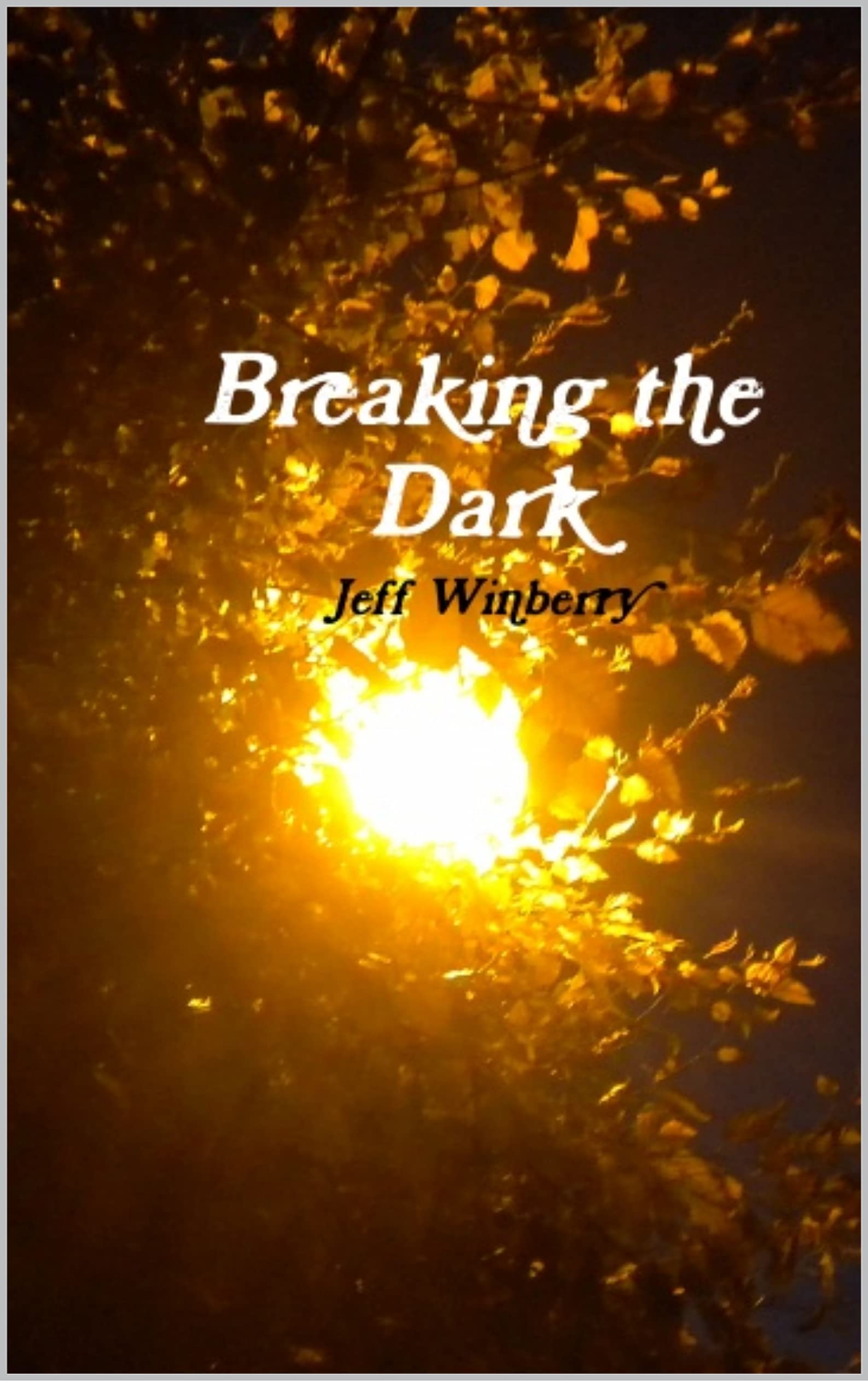 Breaking the Dark by Jeff Winberry | Goodreads