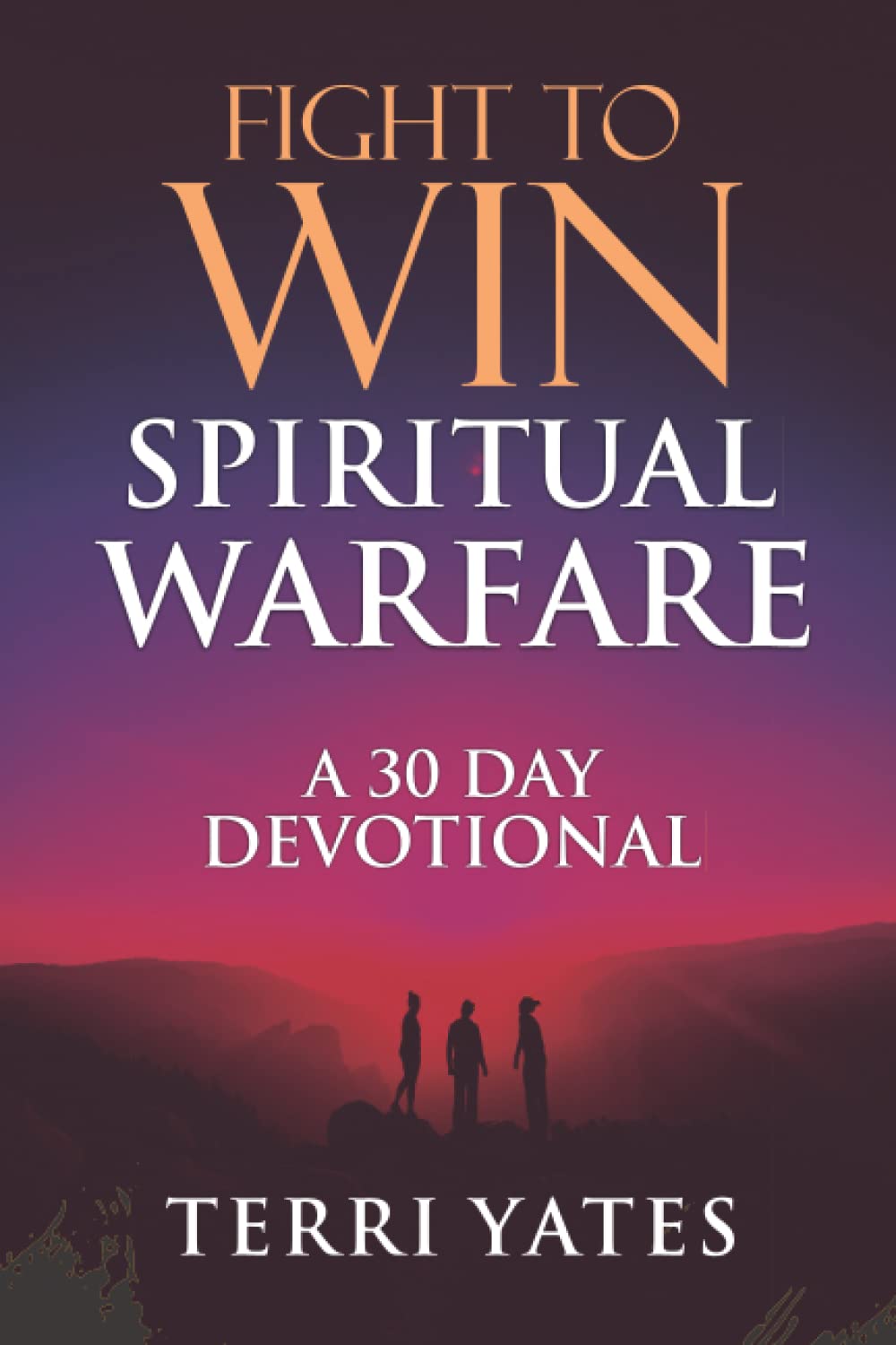 Fight to Win Spiritual Warfare by Terri Yates | Goodreads