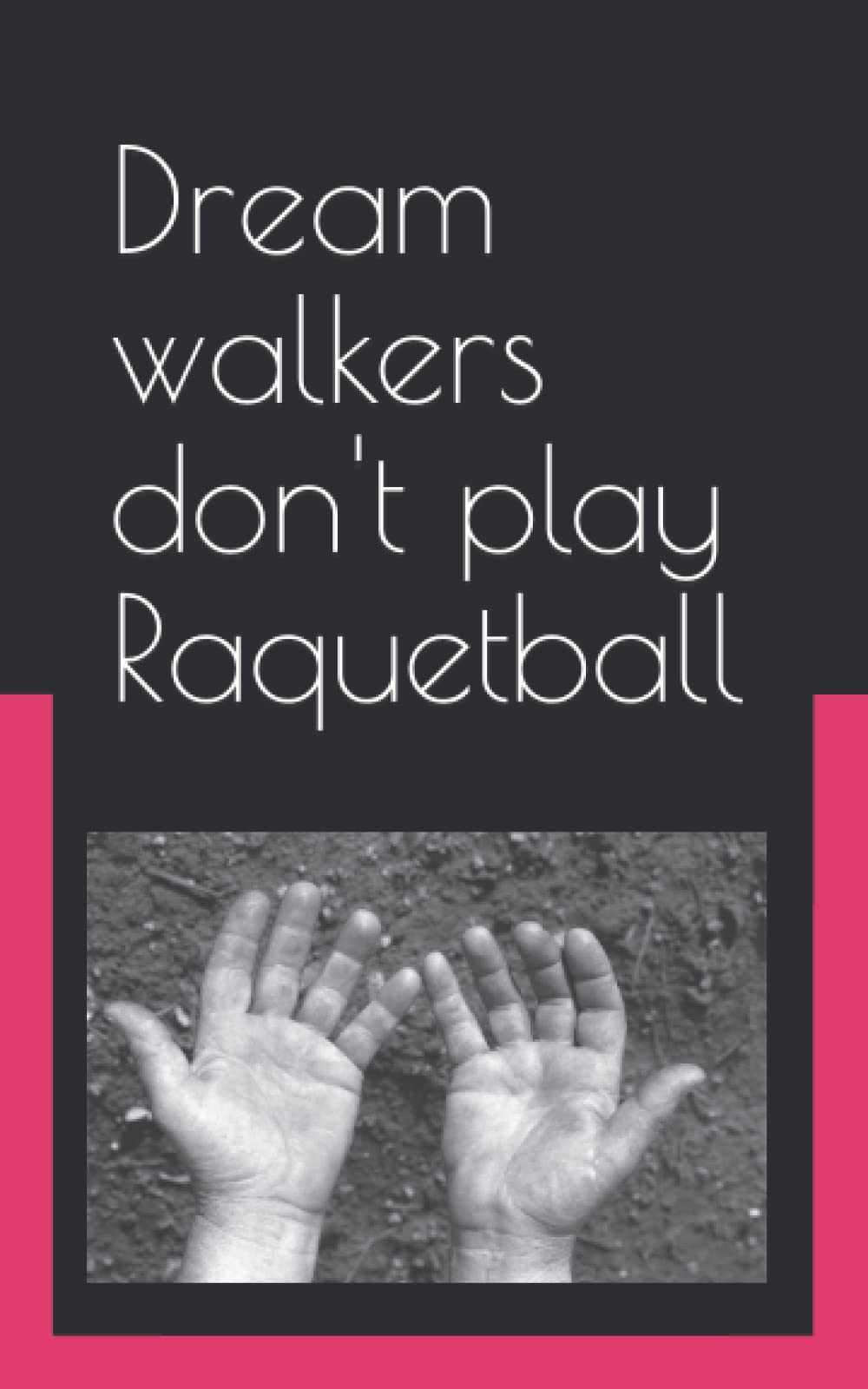 Dream walkers don't play Raquetball by Daniel Spade | Goodreads
