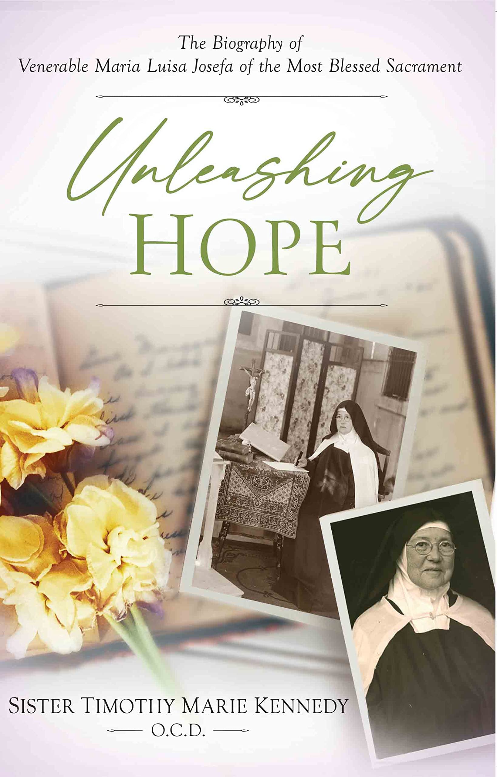 Unleashing Hope: The Biography of Venerable Maria Luisa Josefa of the ...