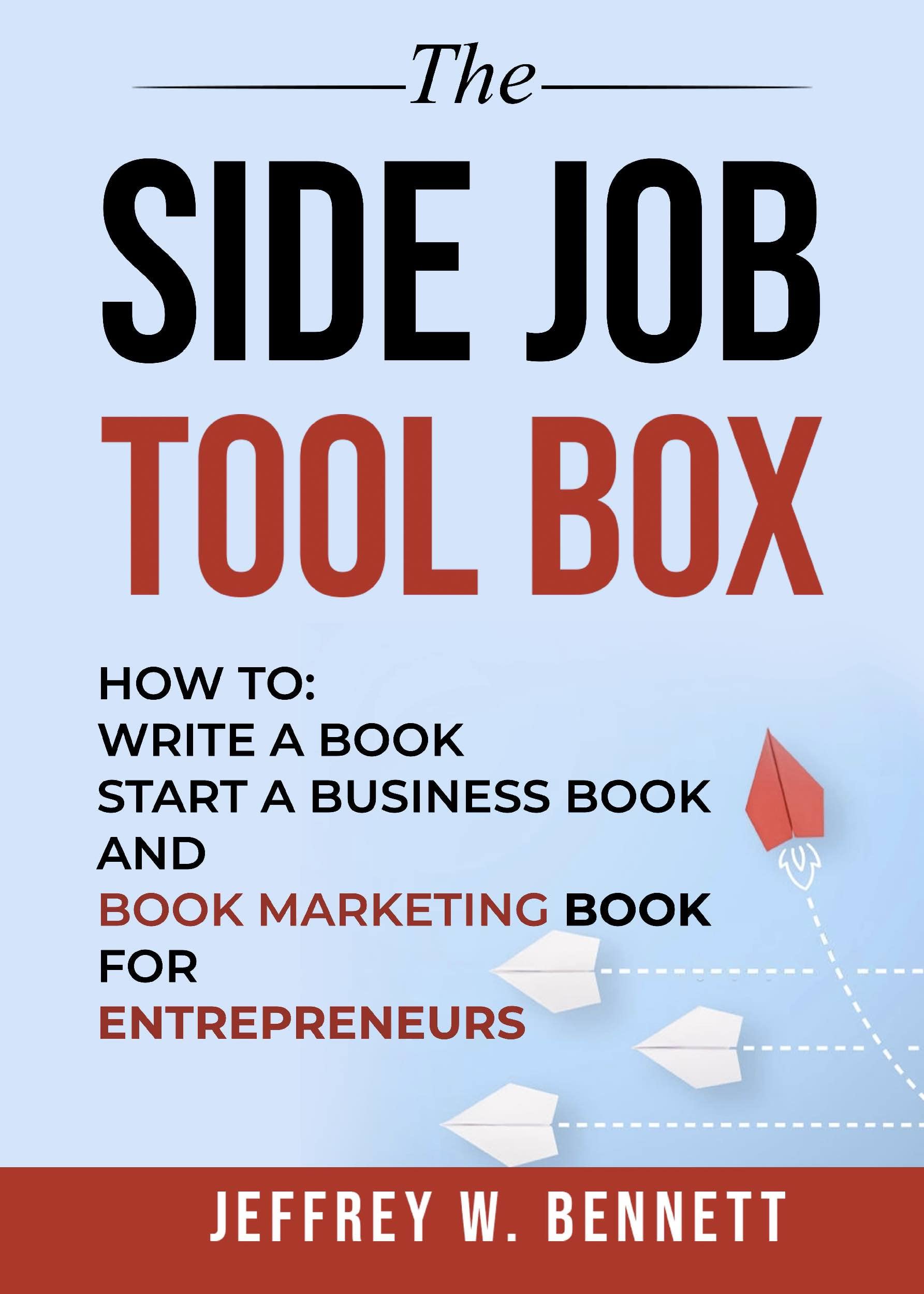 THE SIDE JOB TOOL BOX: How to: Write a Book, Start a Business Book and ...
