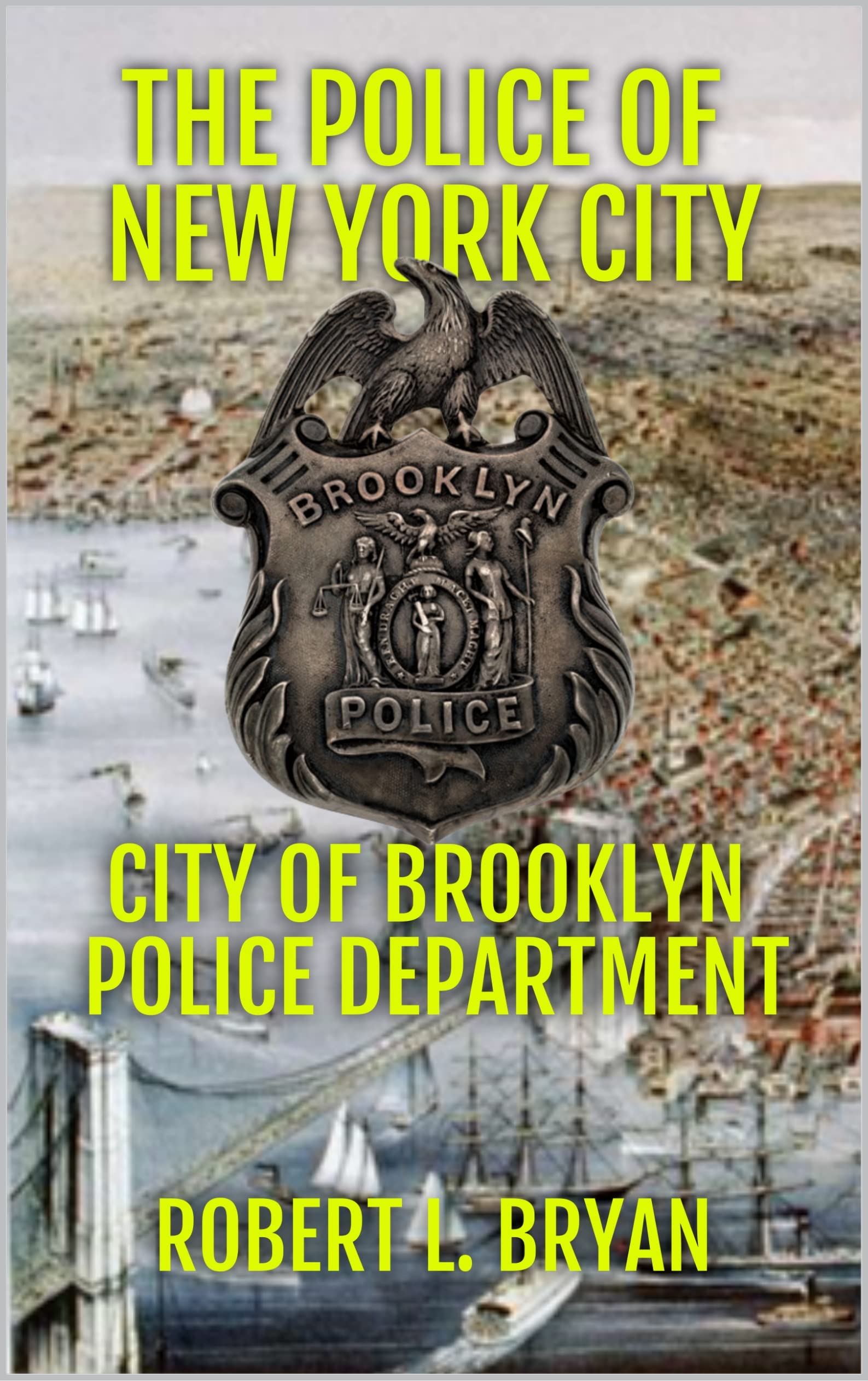 The Police of New York City: The Brooklyn Police Department by Robert L ...