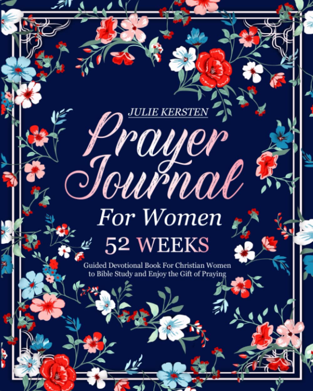 Prayer Journal For Women: 52 Weeks Guided Devotional Book For Christian ...
