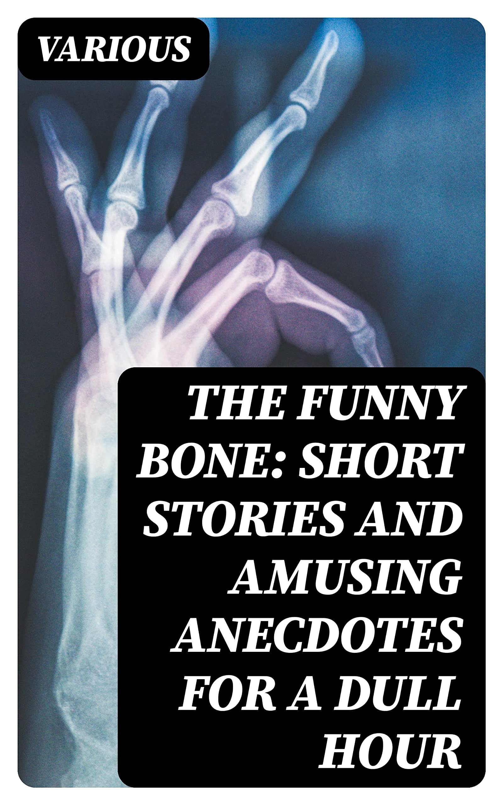 The Funny Bone: Short Stories and Amusing Anecdotes for a Dull Hour by ...