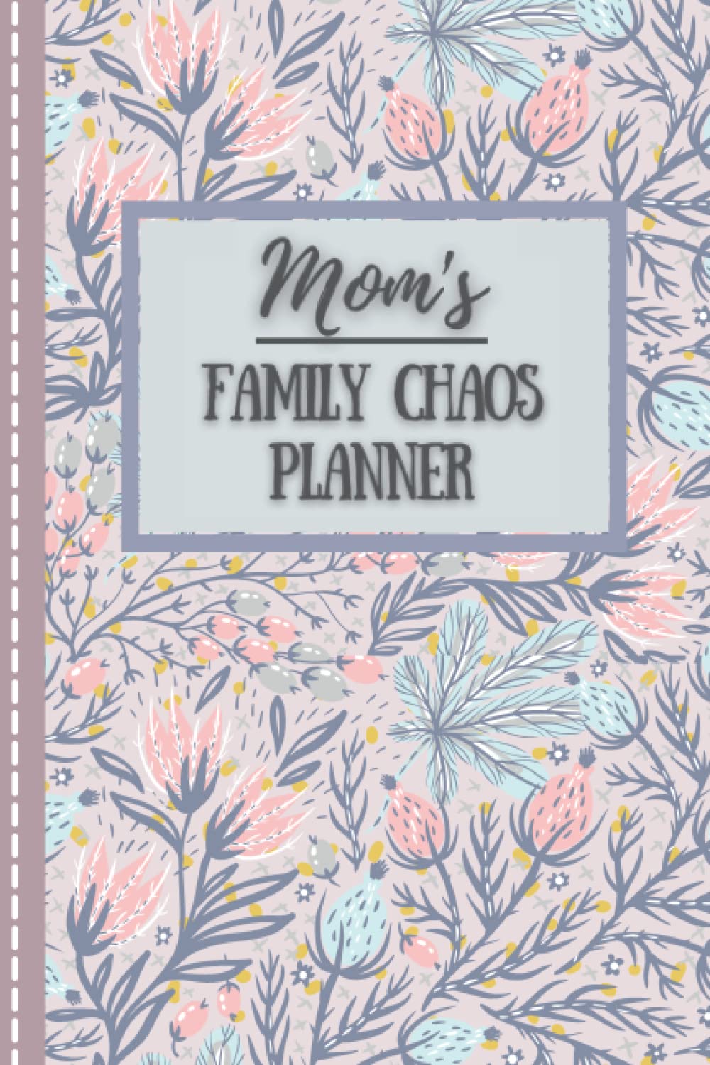Mom's Family Chaos Planner: A monthly and weekly undated organizer for ...