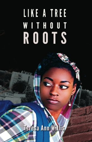Like A Tree Without Roots by Teresa Ann Willis | Goodreads