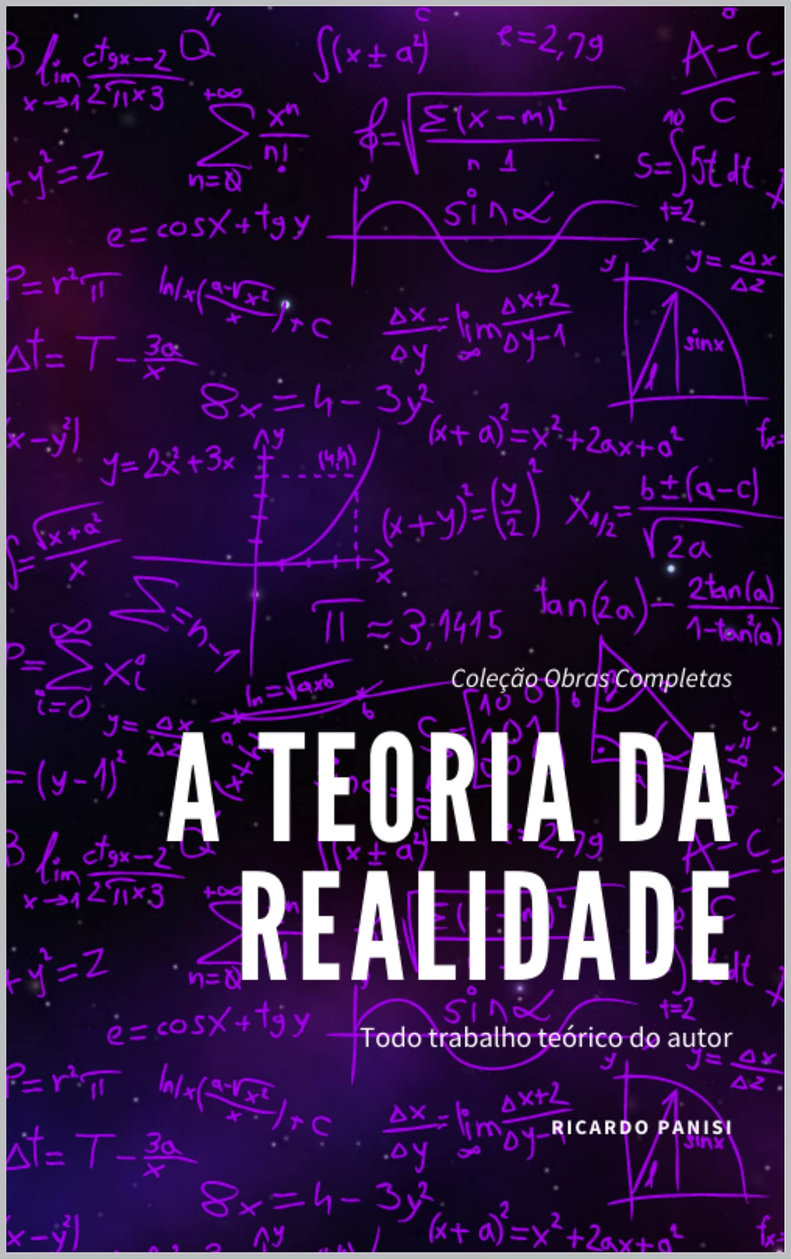 A TEORIA DA REALIDADE: Todo Trabalho Teórico do Autor by Ricardo Panisi ...