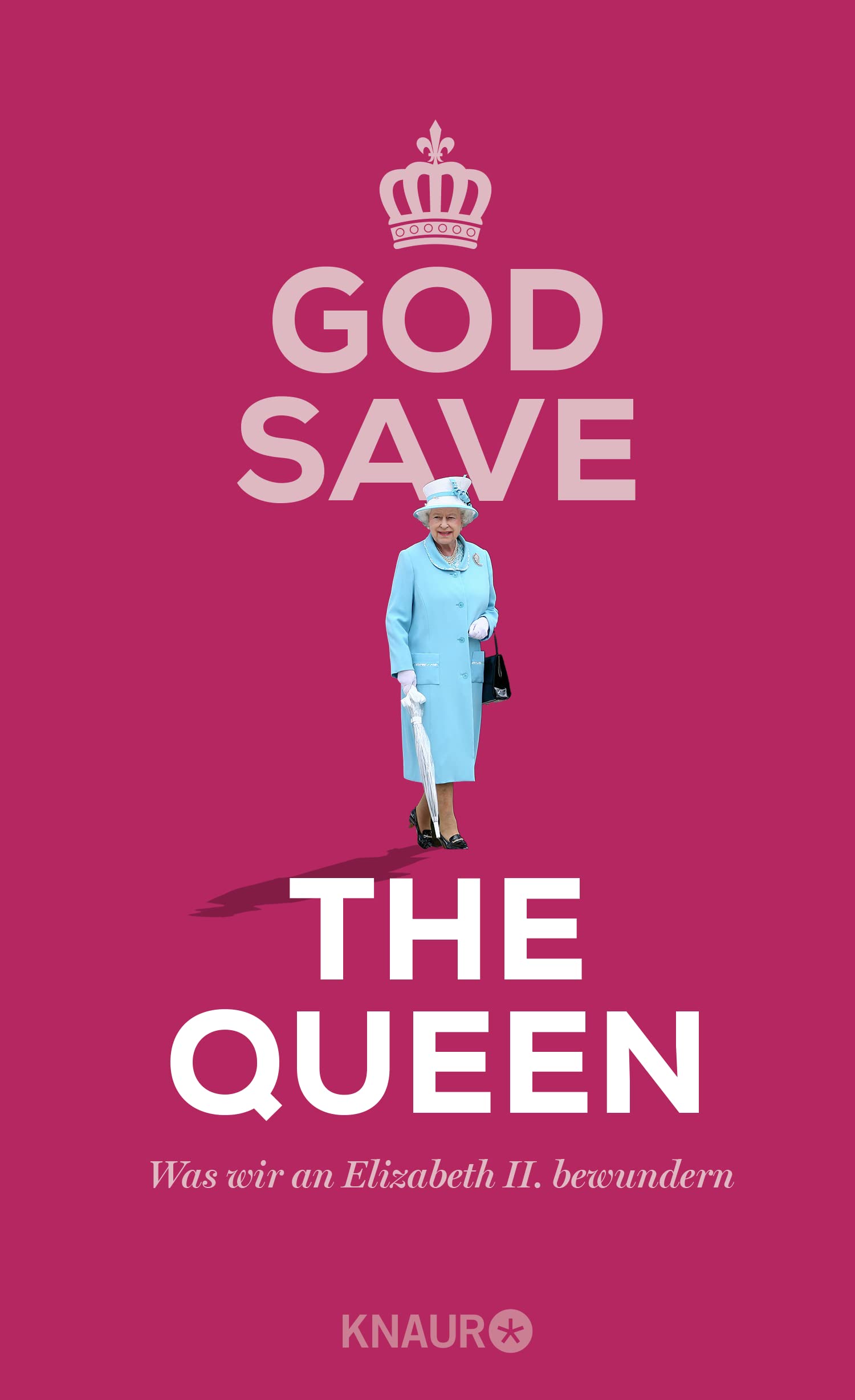 God Save The Queen : Was wir an Elizabeth II. bewundern by Denise Schweida | Goodreads