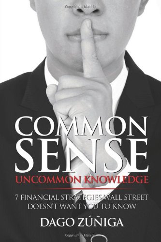 Common Sense: Uncommon Knowledge: 7 Financial Strategies Wall Street ...