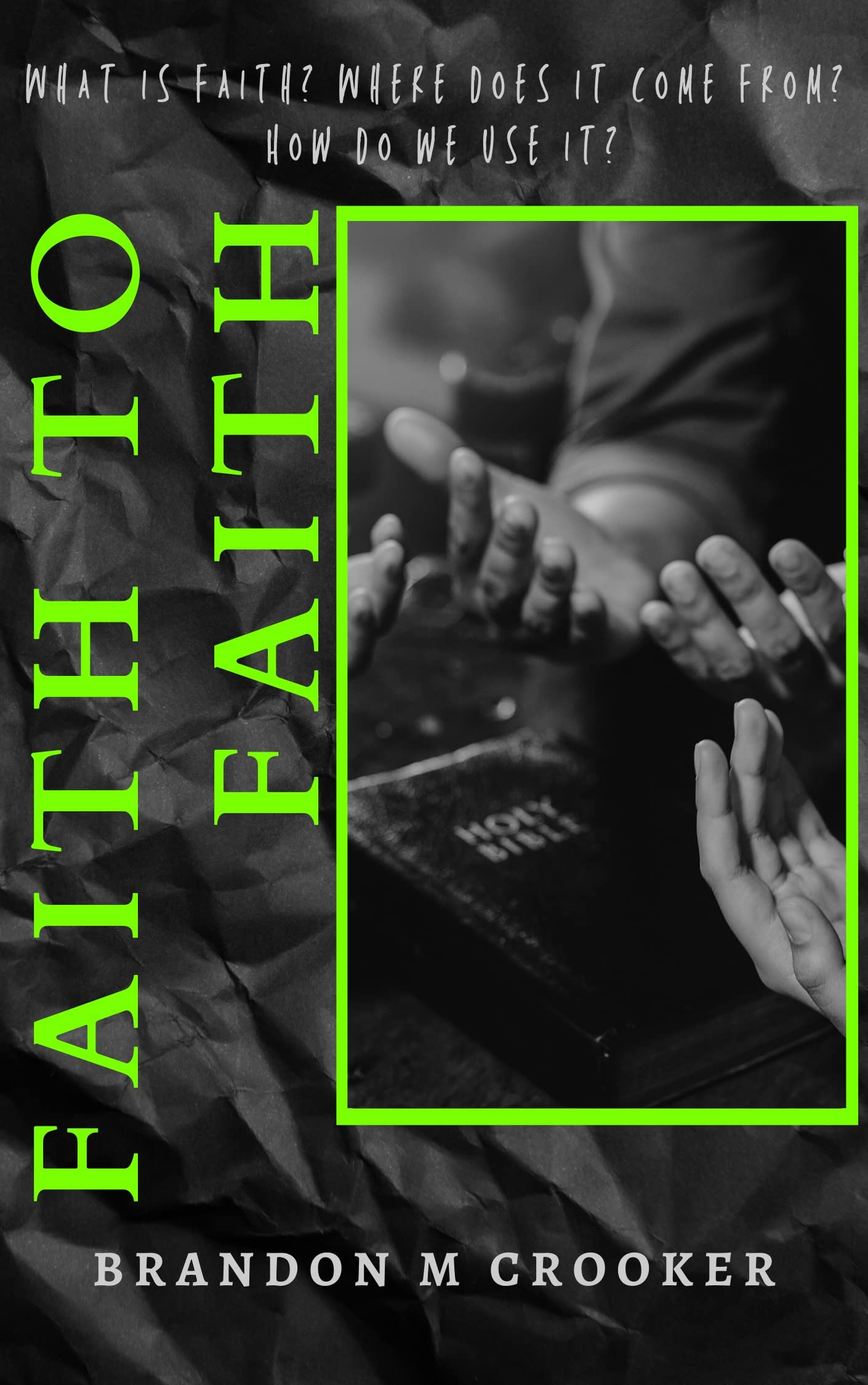 Faith to Faith: What is Faith? Where Does it Come From? And How Do We ...