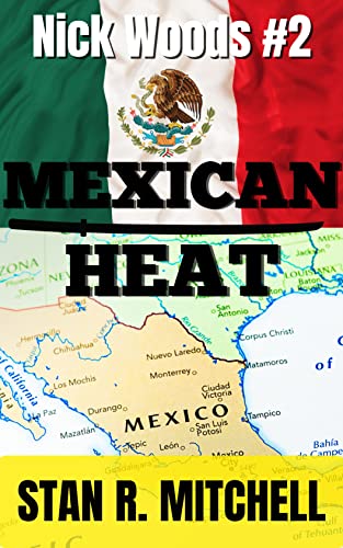 Mexican Heat (Nick Woods, #2) by Stan R. Mitchell | Goodreads