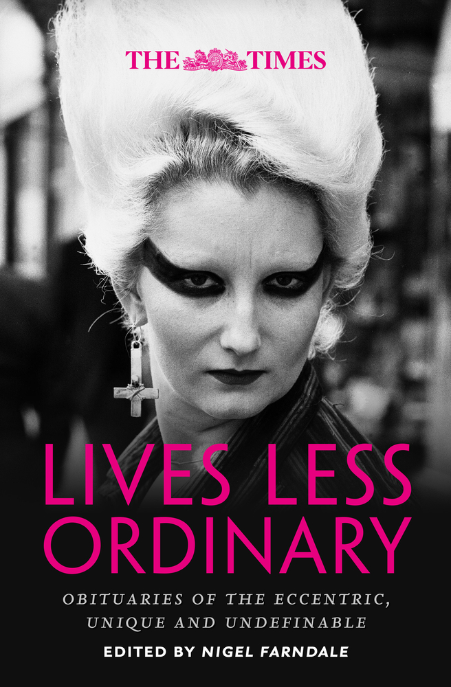 The Times Lives Less Ordinary: obituaries of the eccentric, unique and ...