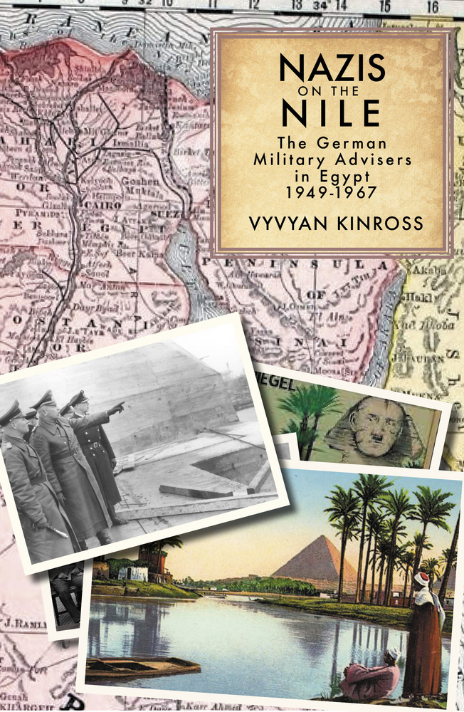Nazis on the Nile: The German Military Advisers in Egypt, 1949-1967 by ...