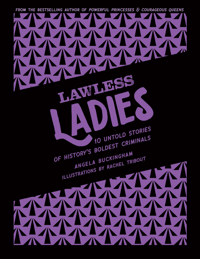 Lawless Ladies: 10 Untold Stories of History's Boldest Criminals by ...