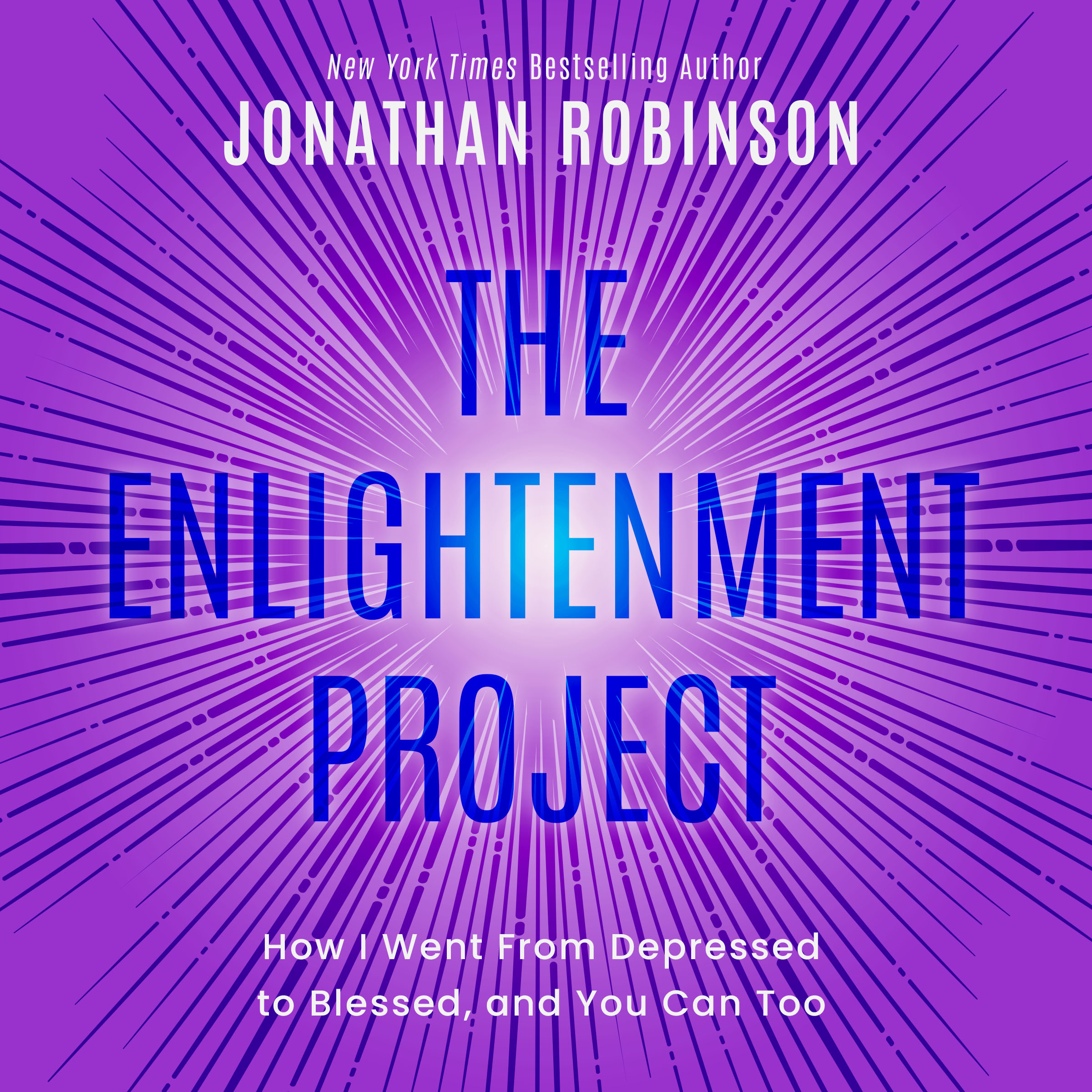 The Enlightenment Project: How I went from depressed to blessed and you can too by Jonathan ...