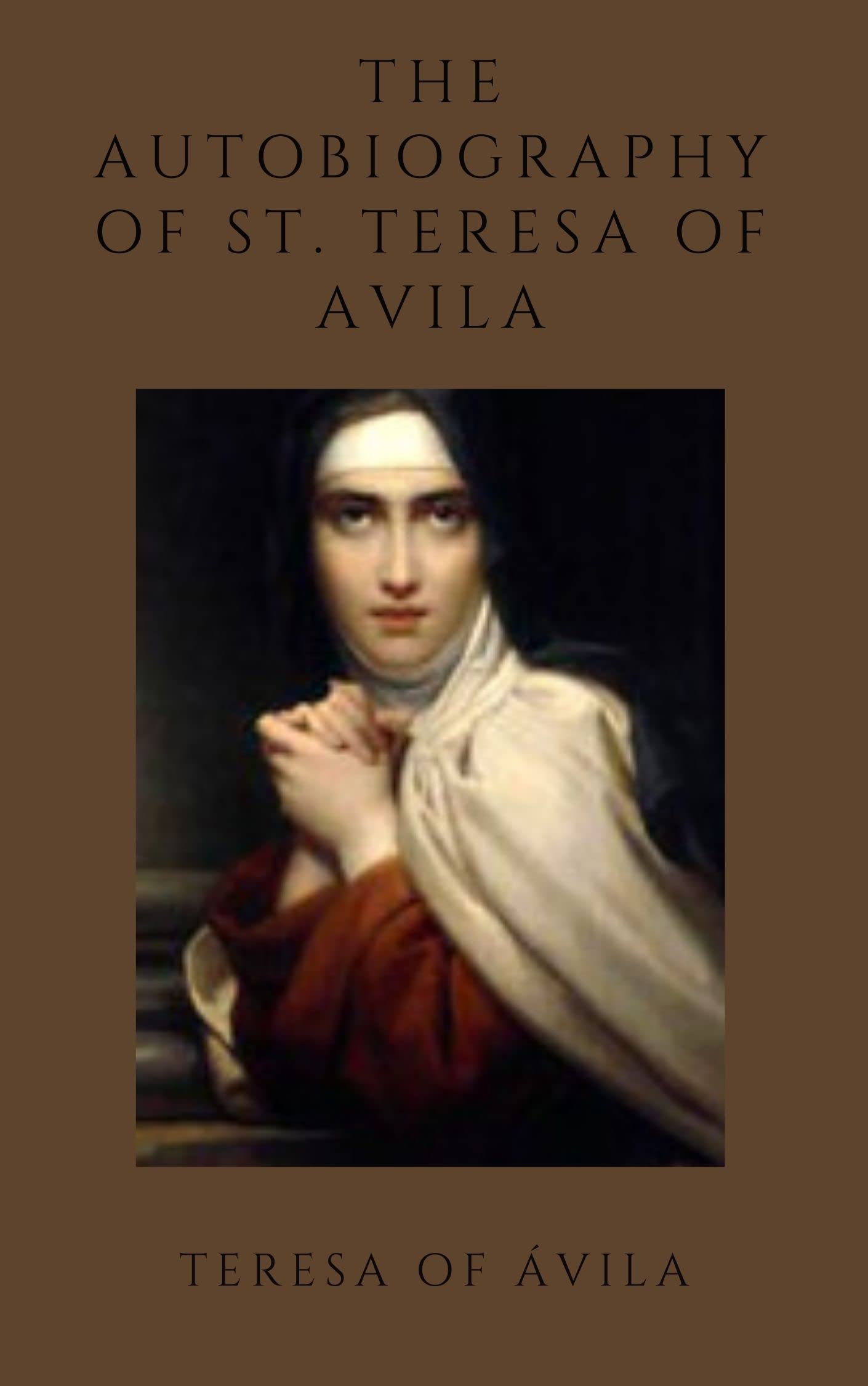 The Autobiography of St. Teresa Of Avila by Teresa de Ávila | Goodreads