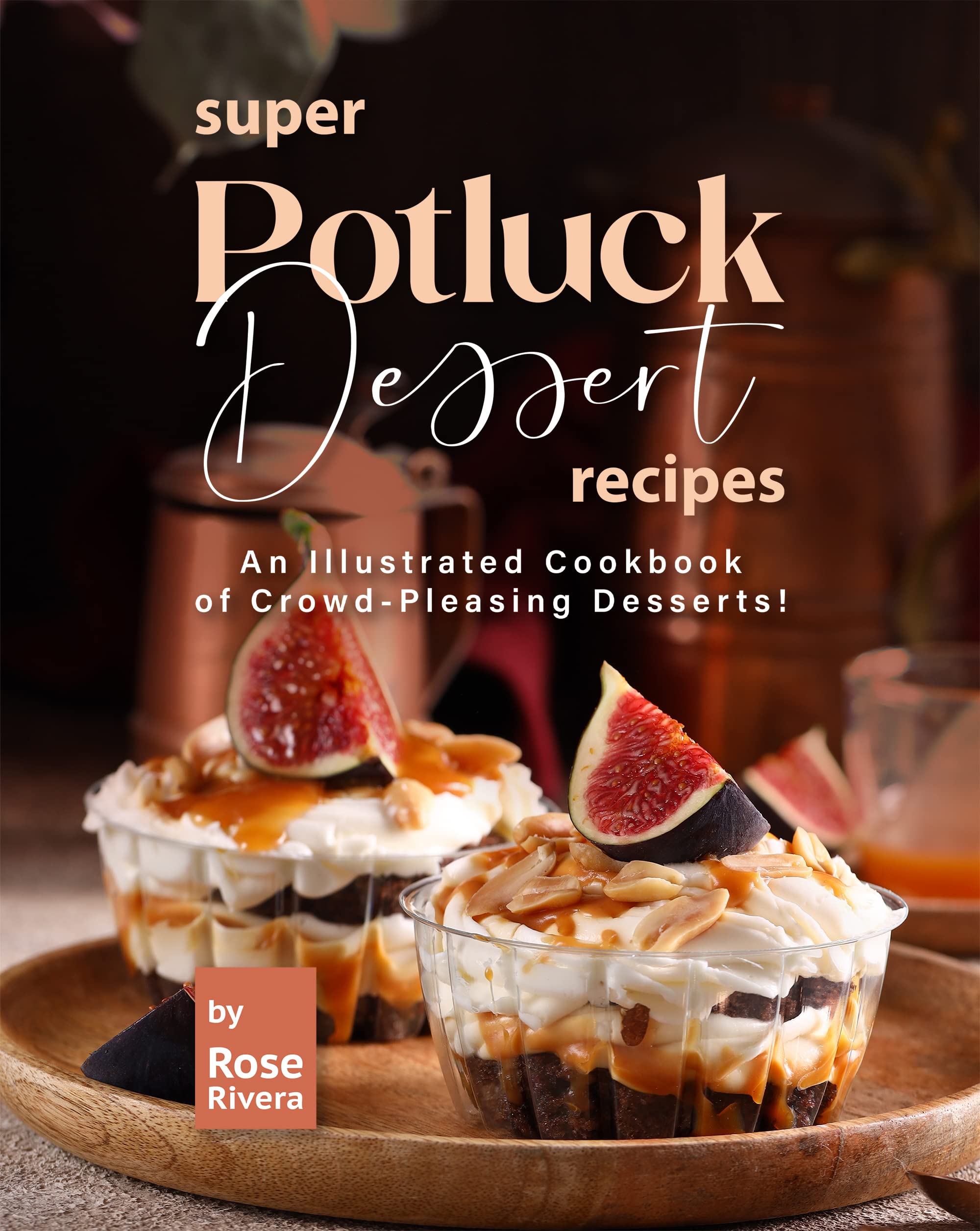 Super Potluck Dessert Recipes: An Illustrated Cookbook of Crowd ...