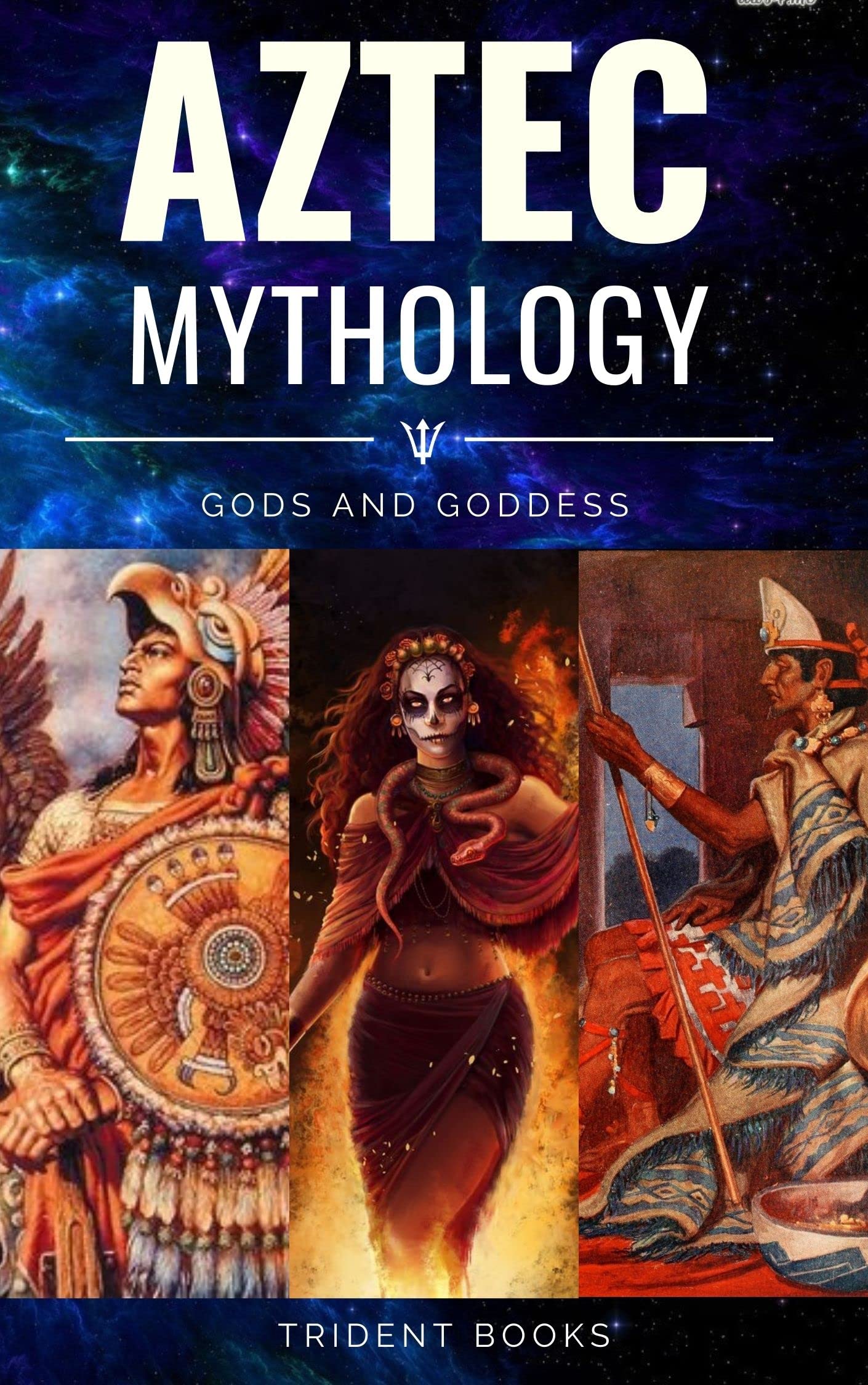 Aztec Mythology: Ancient Myths of Gods and Goddess by Trident Books ...