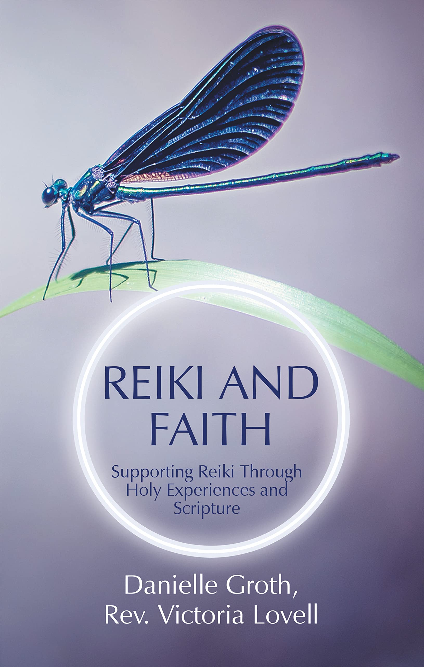 Reiki and Faith: Supporting Reiki Through Holy Experiences and Scripture by Danielle Groth ...