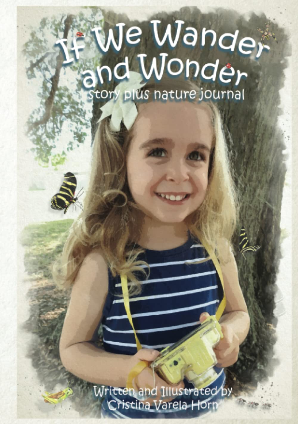 If We Wander and Wonder: story plus nature journal by Cristina Varela Horn | Goodreads
