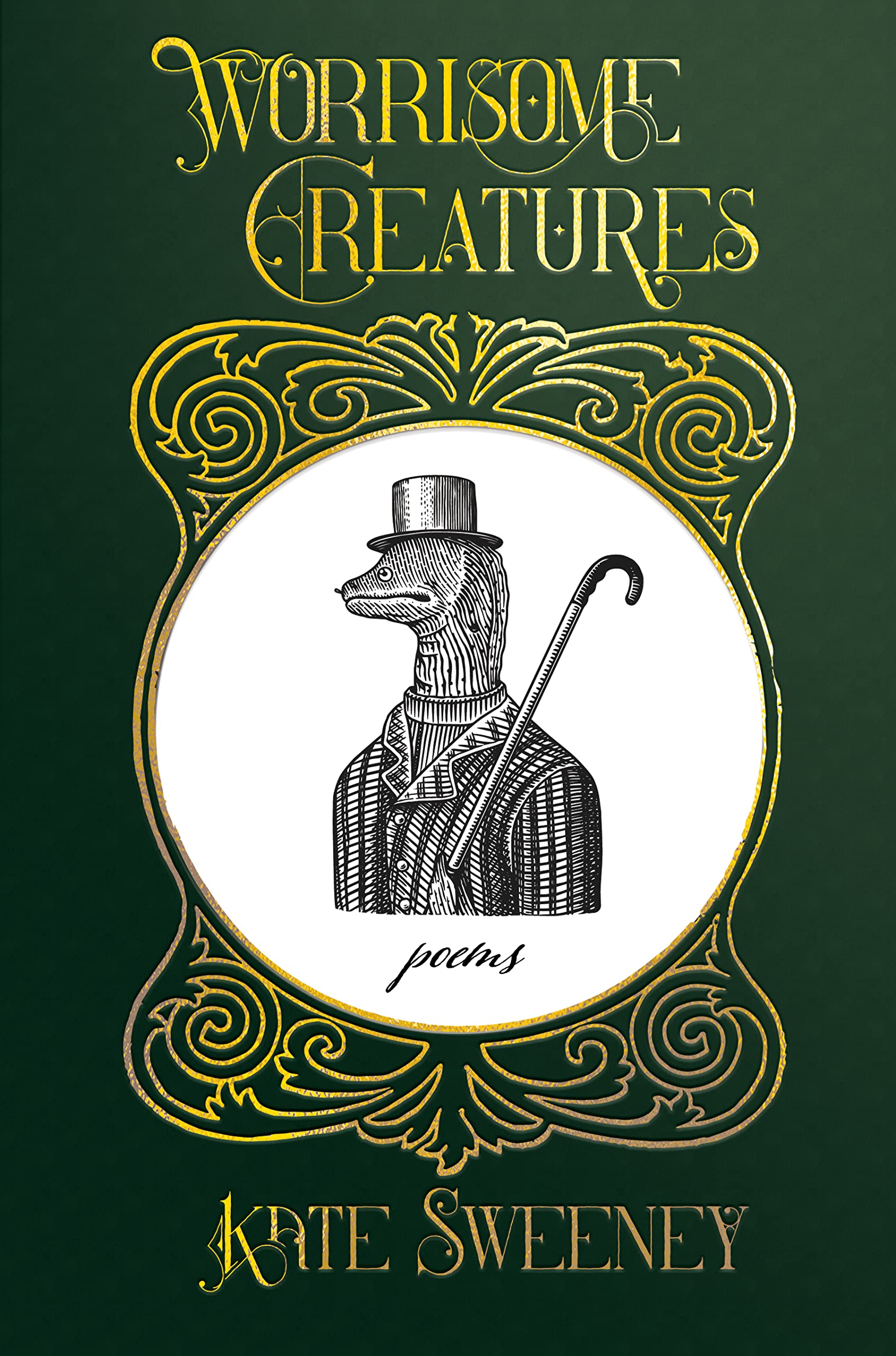 Worrisome Creatures: Poems by Kate Sweeney | Goodreads