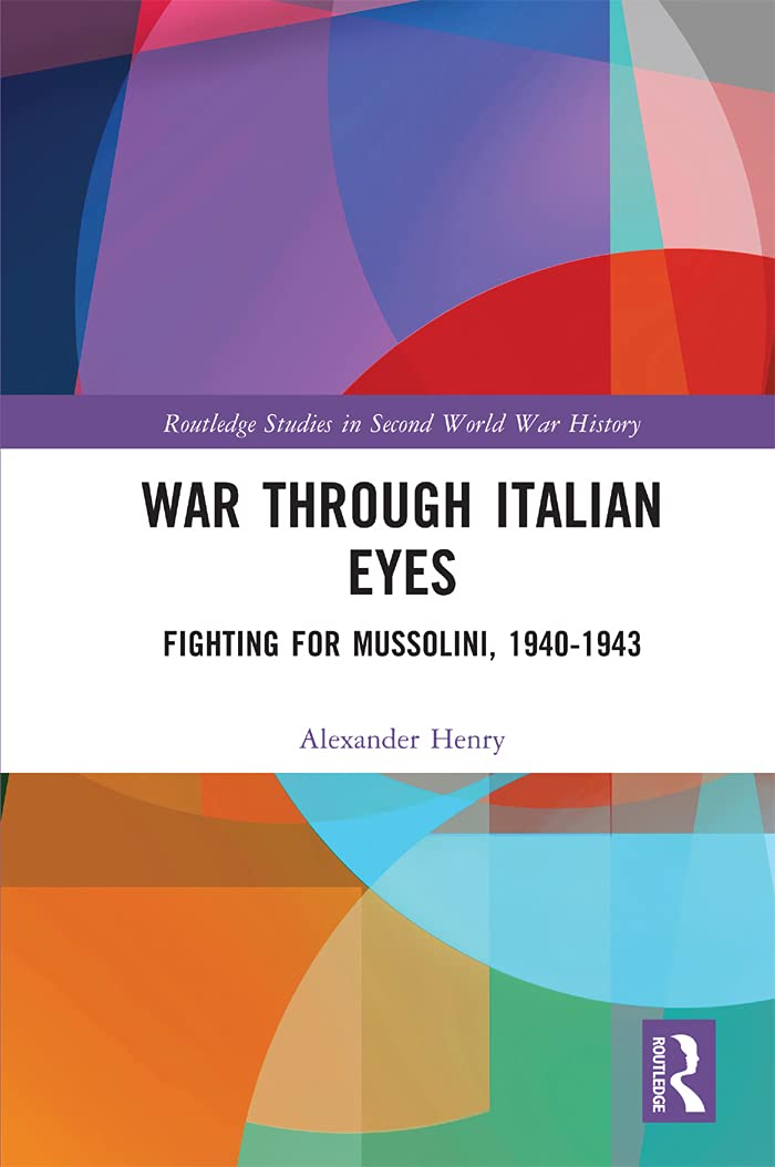 War Through Italian Eyes: Fighting for Mussolini, 1940-1943 by ...
