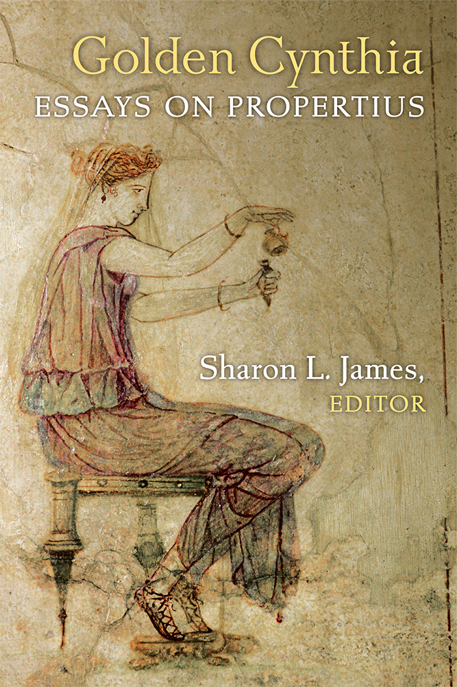 Golden Cynthia: Essays on Propertius by Sharon L. James | Goodreads