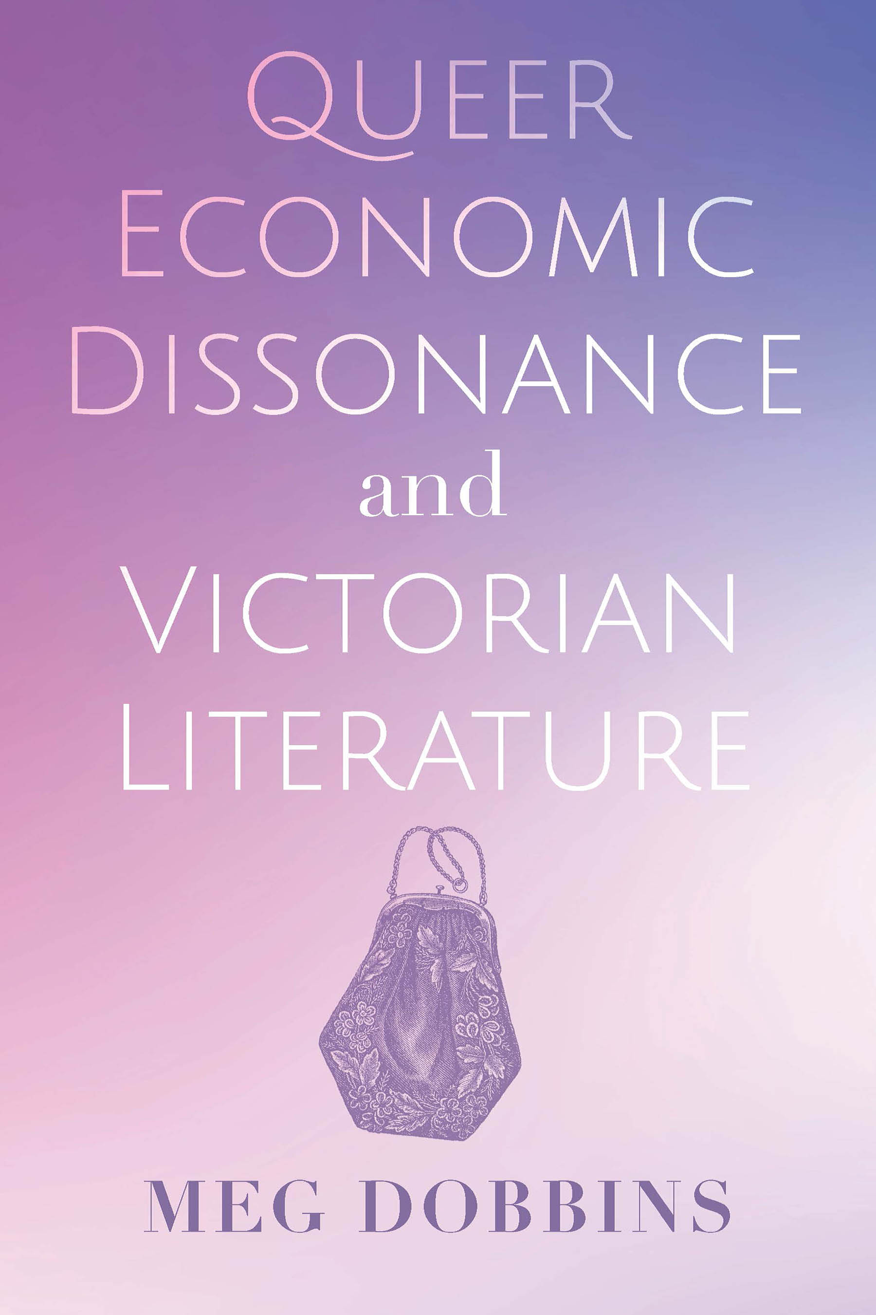 Queer Economic Dissonance and Victorian Literature by Meg Dobbins | Goodreads