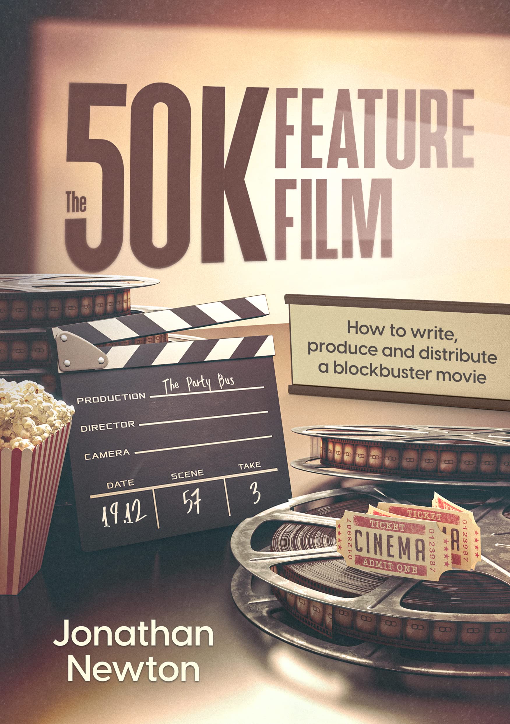 The 50K Feature Film: How to write, produce and distribute a ...