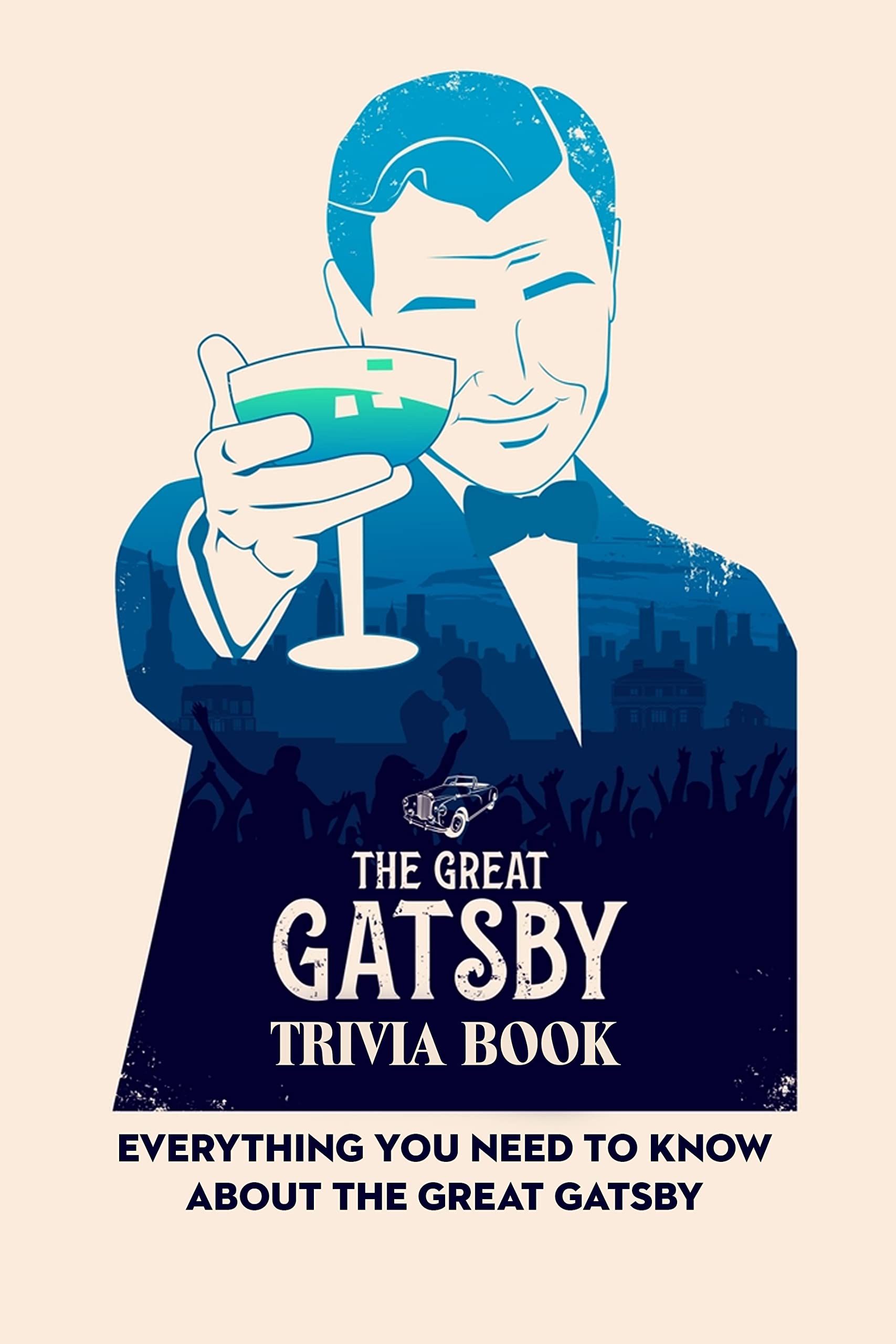 The Great Gatsby Trivia Book Everything You Need To Know About The The Great Gatsby Trivia Book Everything You Need To Know About The