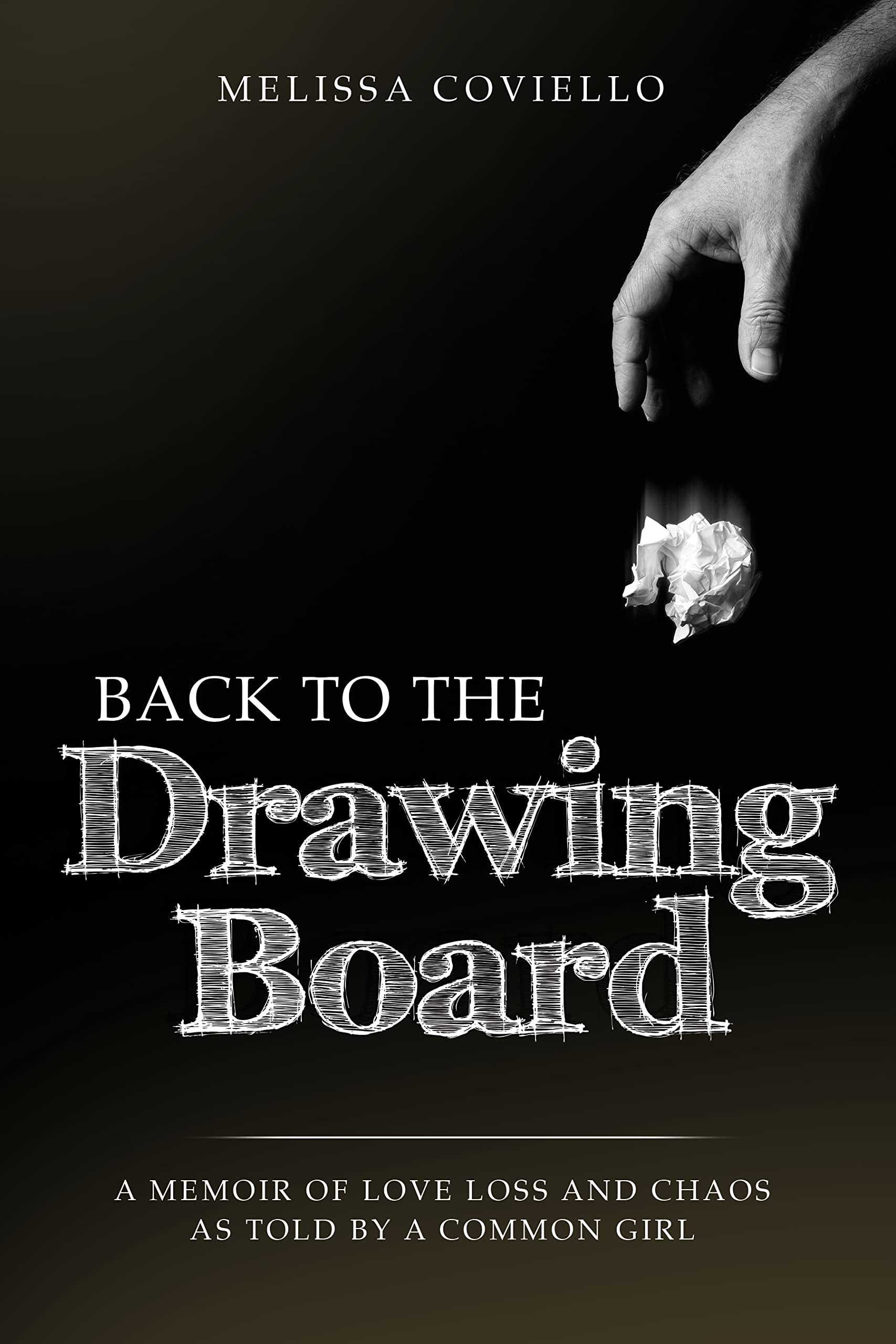 Back To The Drawing Board: A Memoir of Love Loss and Chaos As Told By A ...