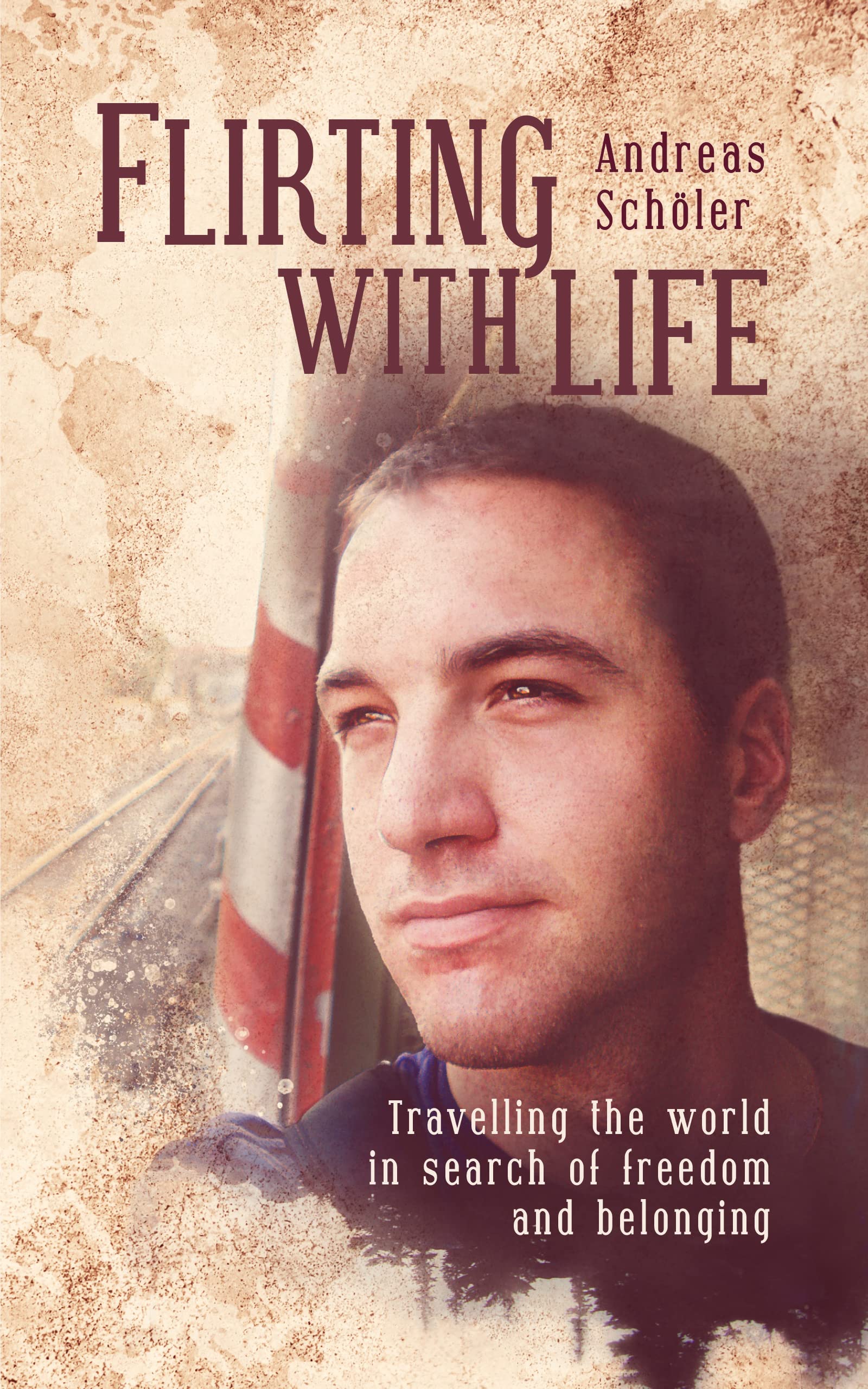 Flirting With Life: Travelling the world in search of freedom and ...