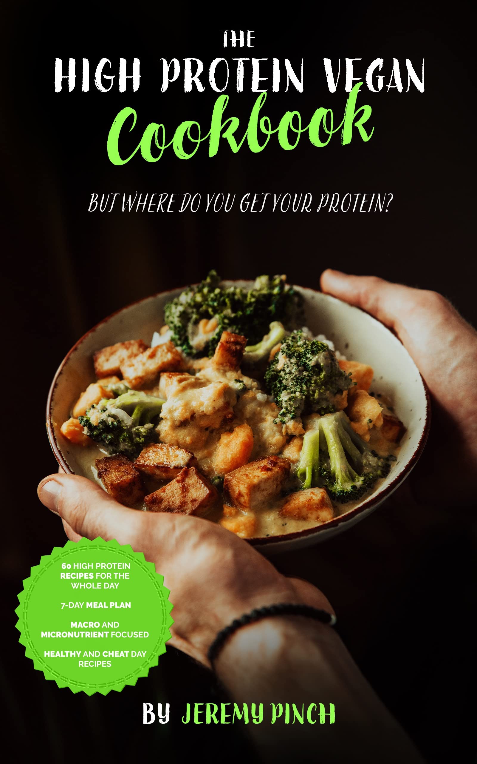 The High Protein Vegan Cookbook: But Where Do You Get Your Protein? by ...