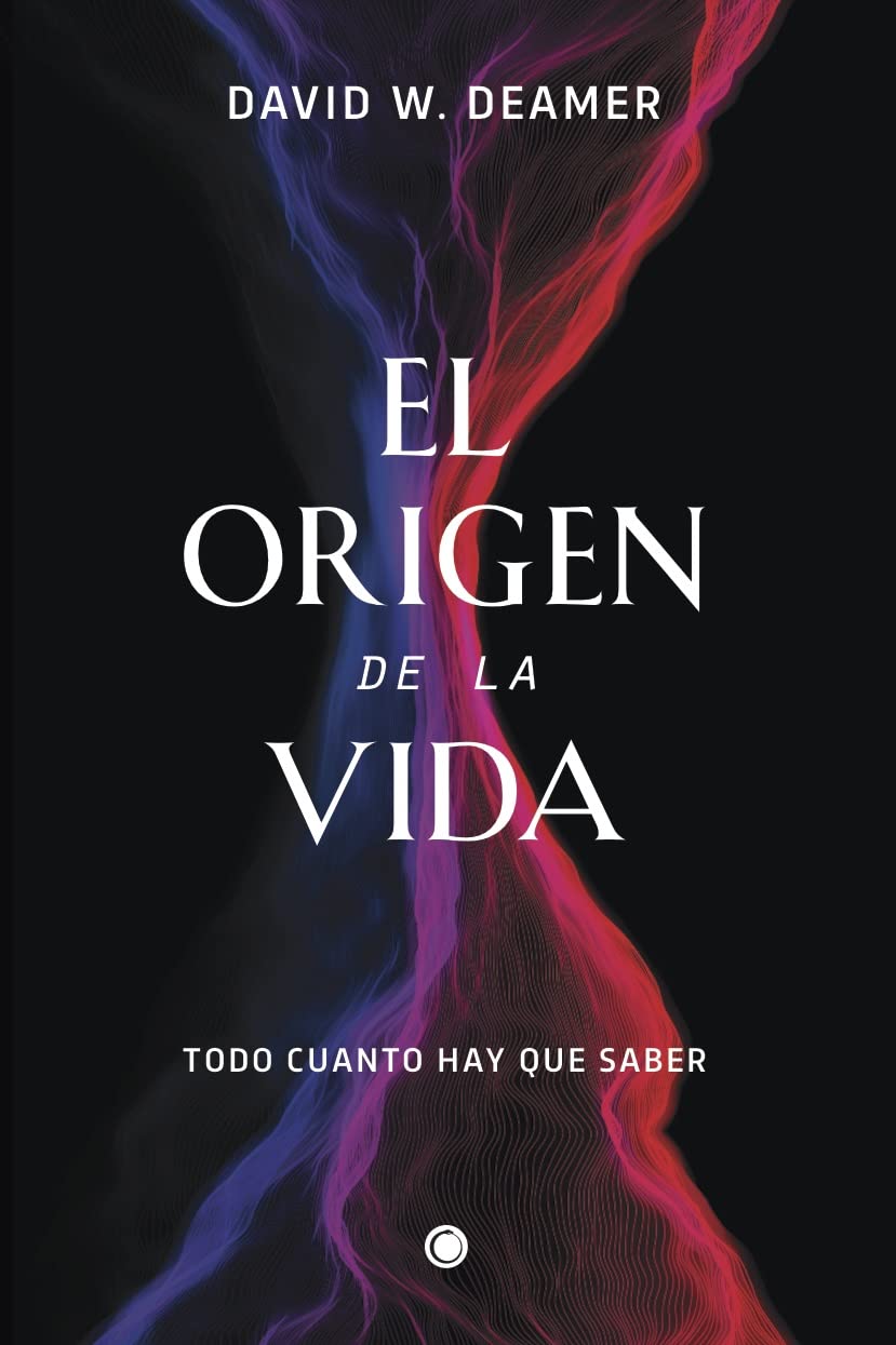 El origen de la vida: Todo cuanto hay que saber by David W. Deamer ...