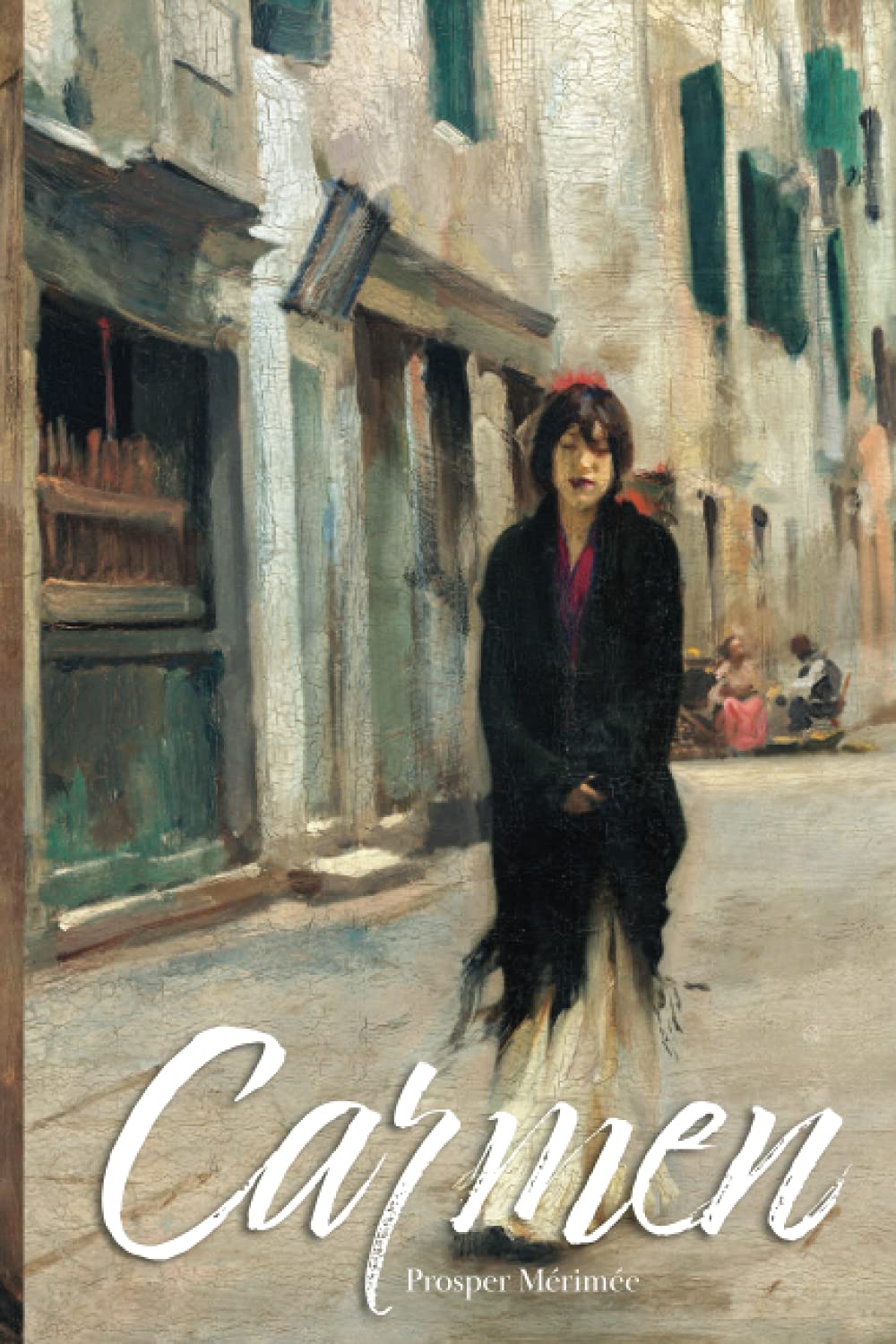 Carmen: by Prosper Mérimée; The best English version translated by by ...
