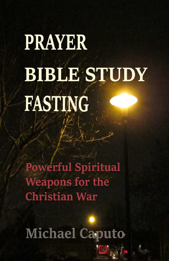 Prayer, Bible Study and Fasting: Powerful Spiritual Weapons for the ...