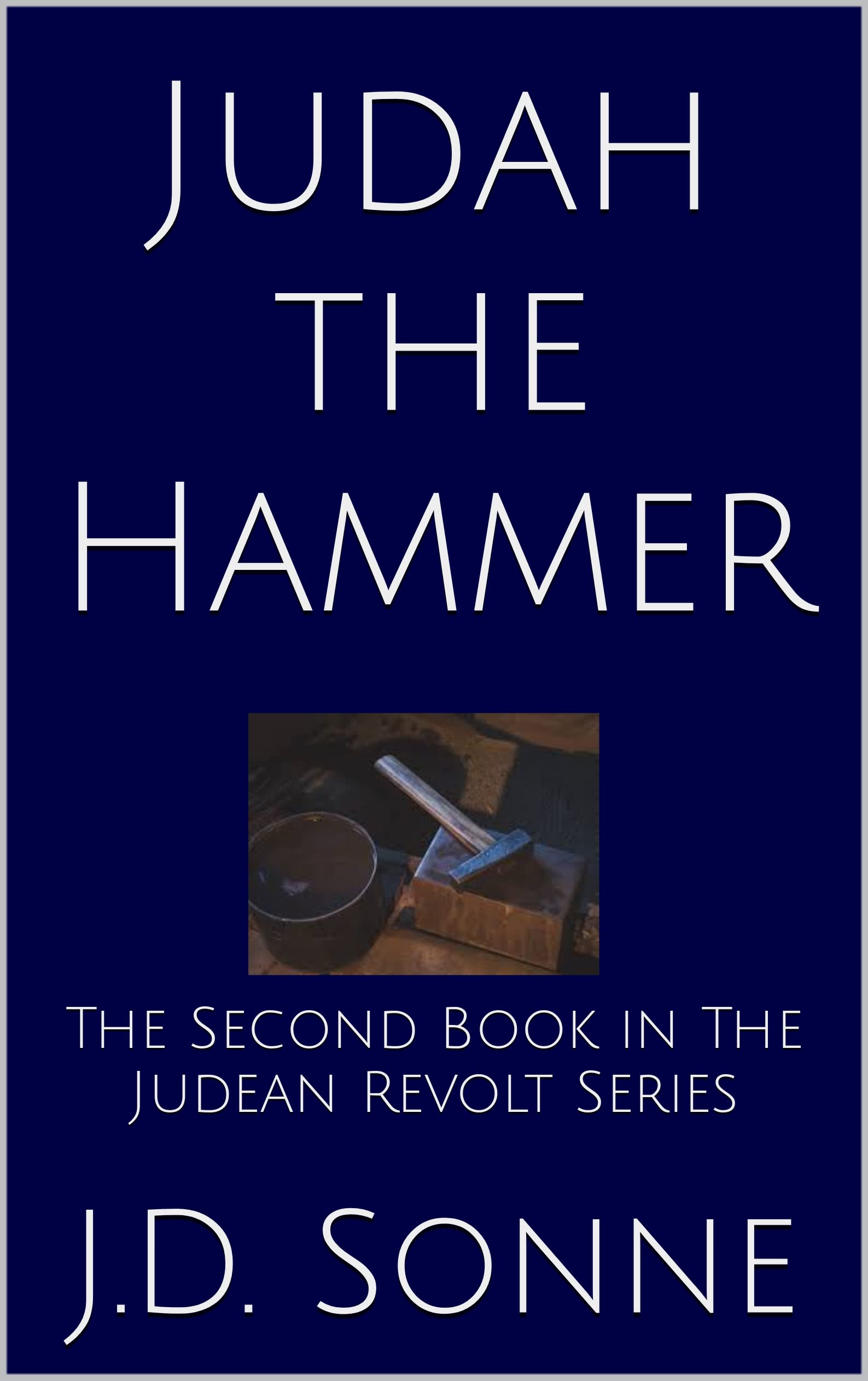 Judah the Hammer: The Second Book in The Judean Revolt Series by J.D ...