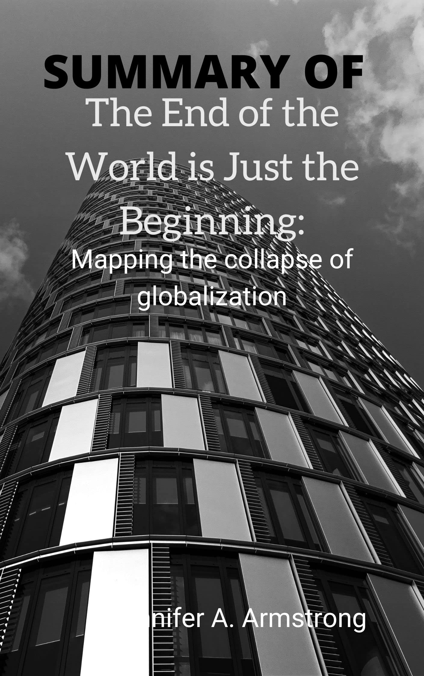 SUMMARY OF THE END OF THE WORLD IS JUST THE BEGINNING: mapping the collapse of globalization by ...