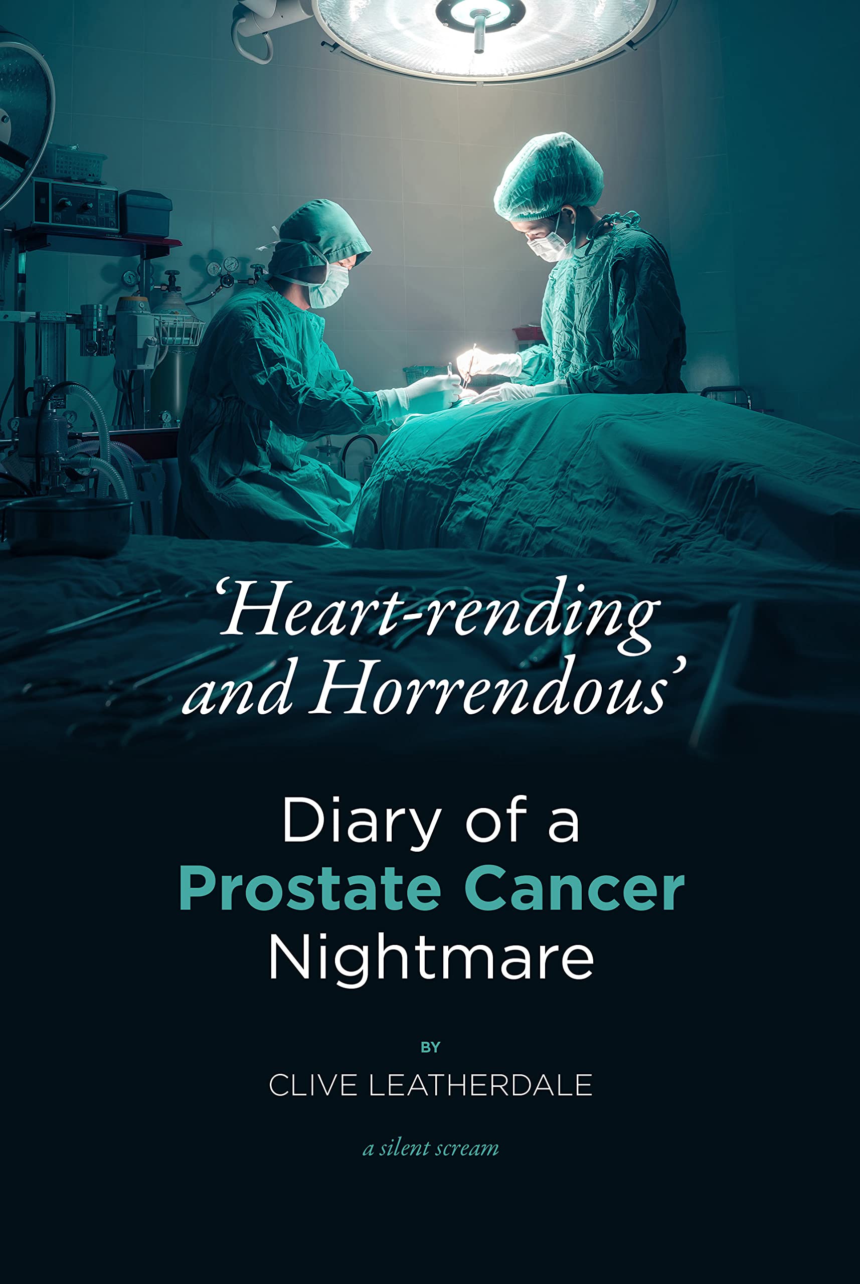 'Heart-rending and Horrendous' Diary of a Prostate Cancer Nightmare by ...