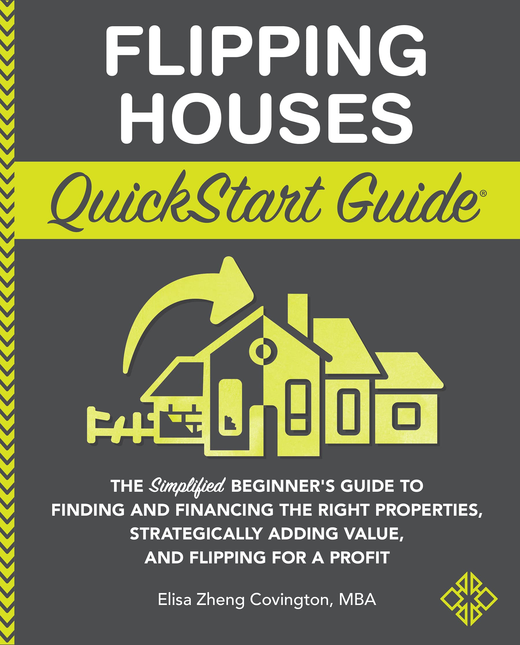 Flipping Houses QuickStart Guide: The Simplified Beginner’s Guide to Finding and Financing the ...