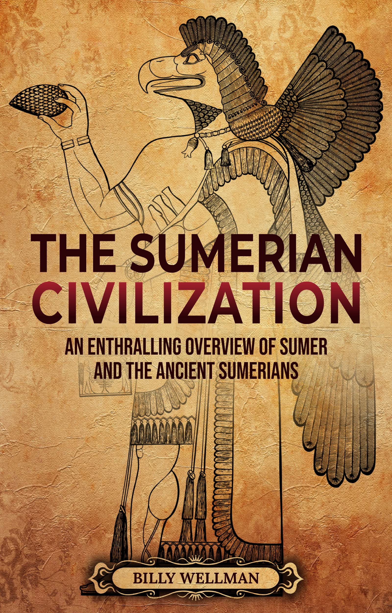 The Sumerian Civilization: An Enthralling Overview of Sumer and the ...